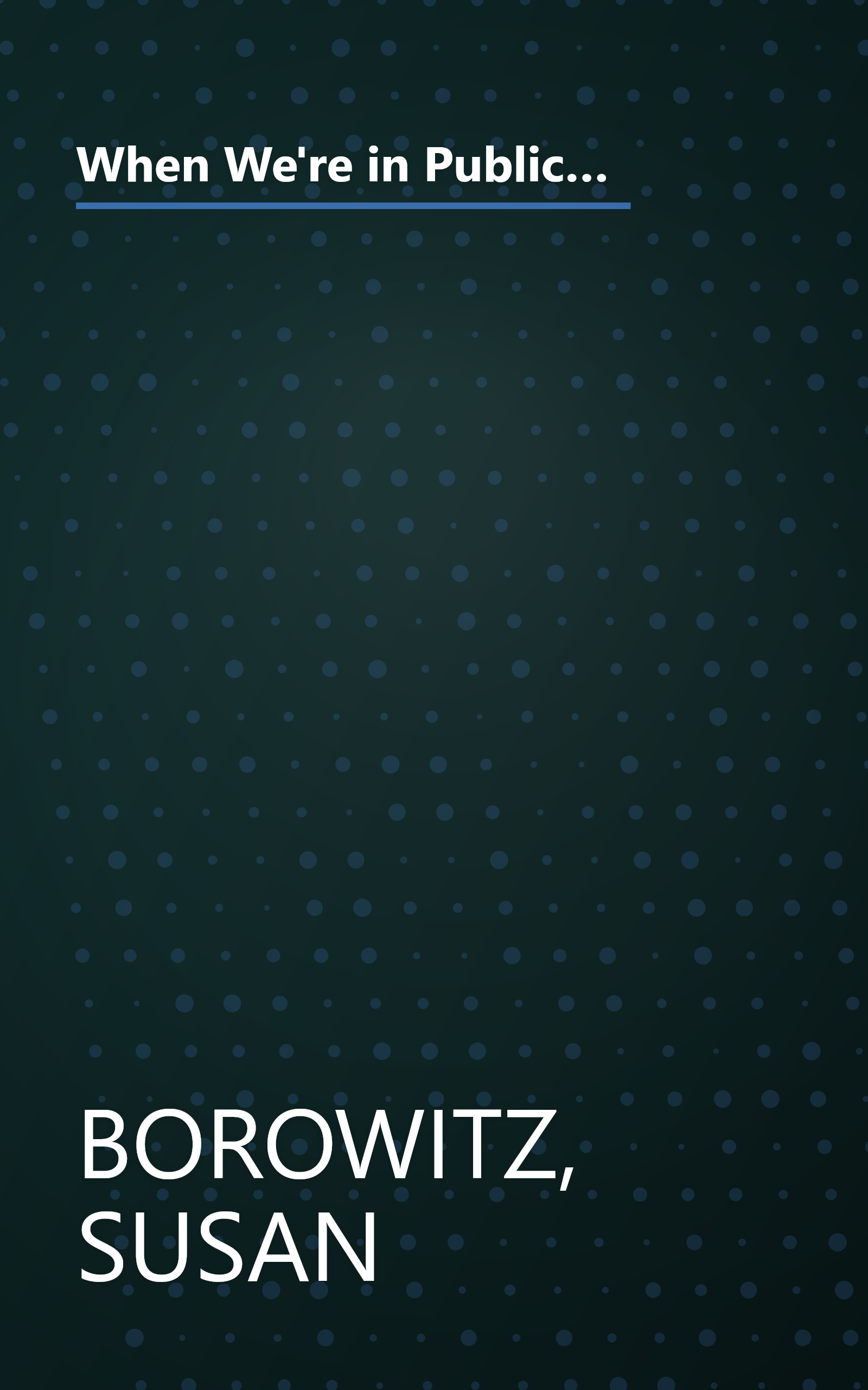 When We're in Public, Pretend You Don't Know Me: Surviving Your Daughter's Adolescence So You Don't Look Like an Idiot and She Still Talks to You book cover