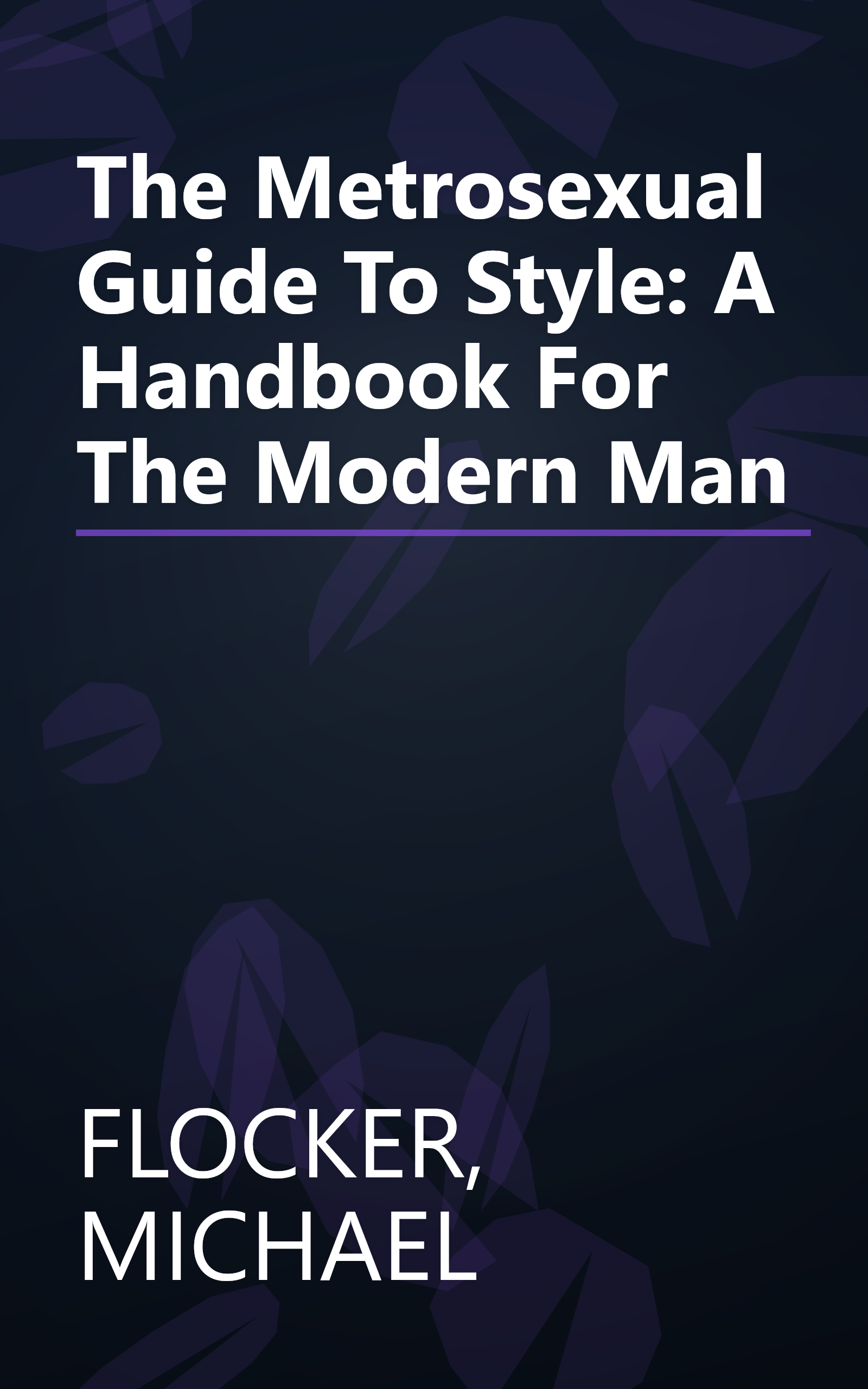 The Metrosexual Guide To Style: A Handbook For The Modern Man book cover