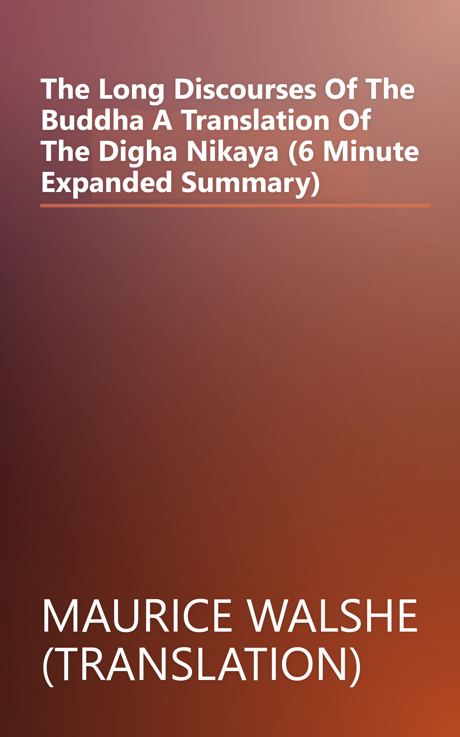 The Long Discourses Of The Buddha  A Translation Of The Digha Nikaya (6 Minute   Expanded Summary) book cover