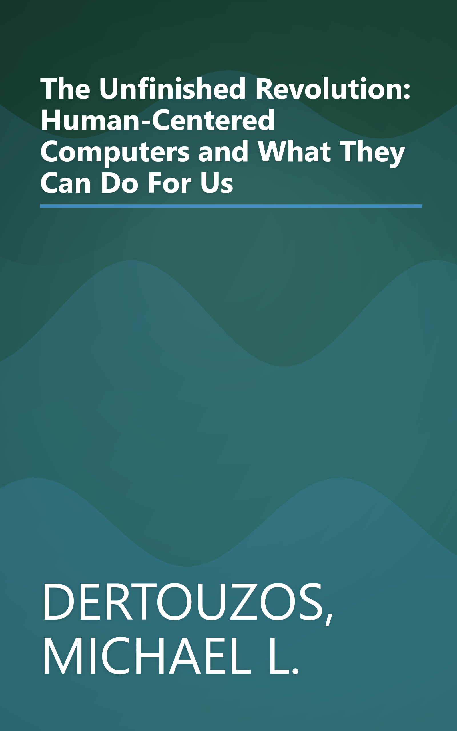 The Unfinished Revolution: Human-Centered Computers and What They Can Do For Us book cover