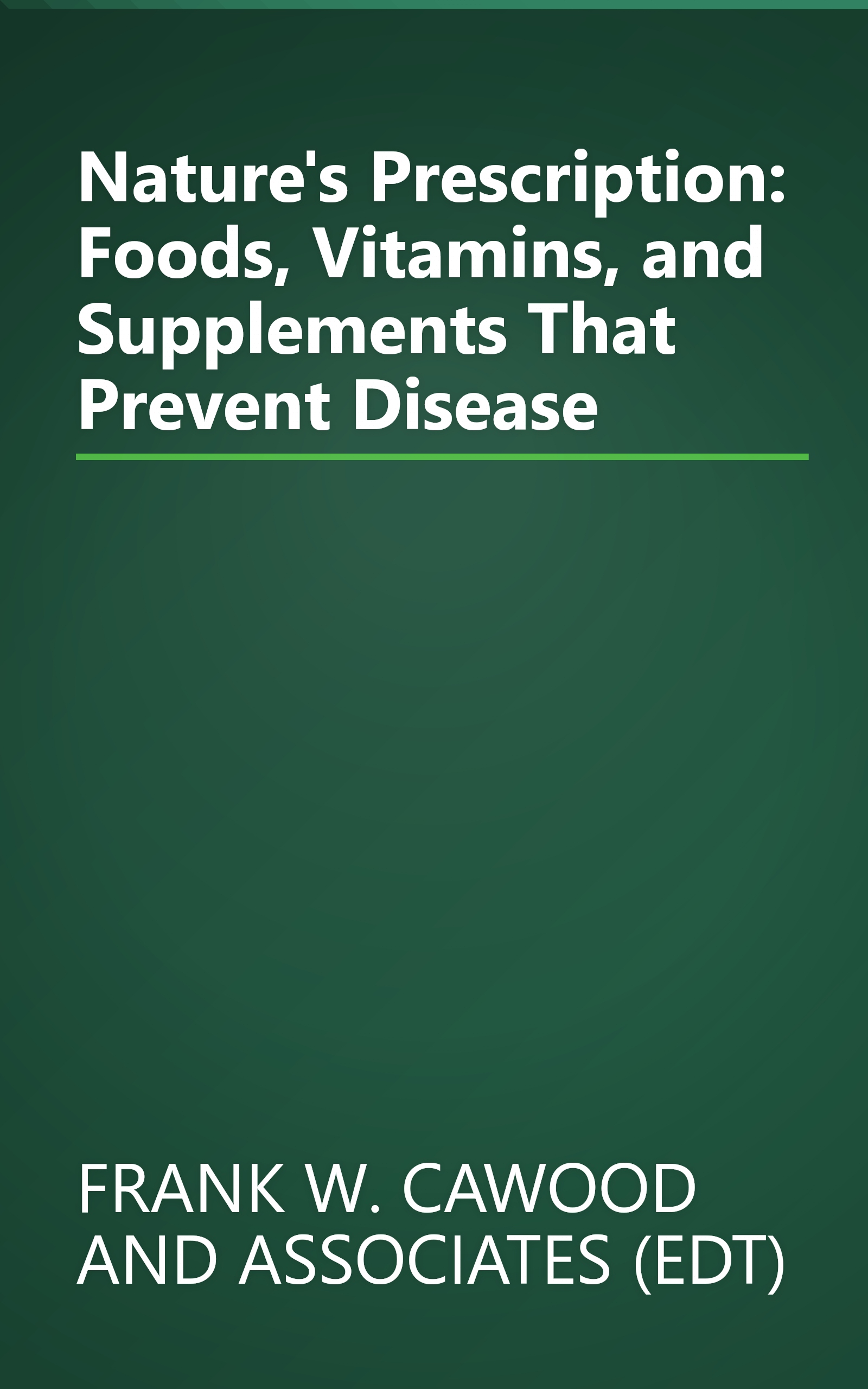 Nature's Prescription: Foods, Vitamins, and Supplements That Prevent Disease book cover