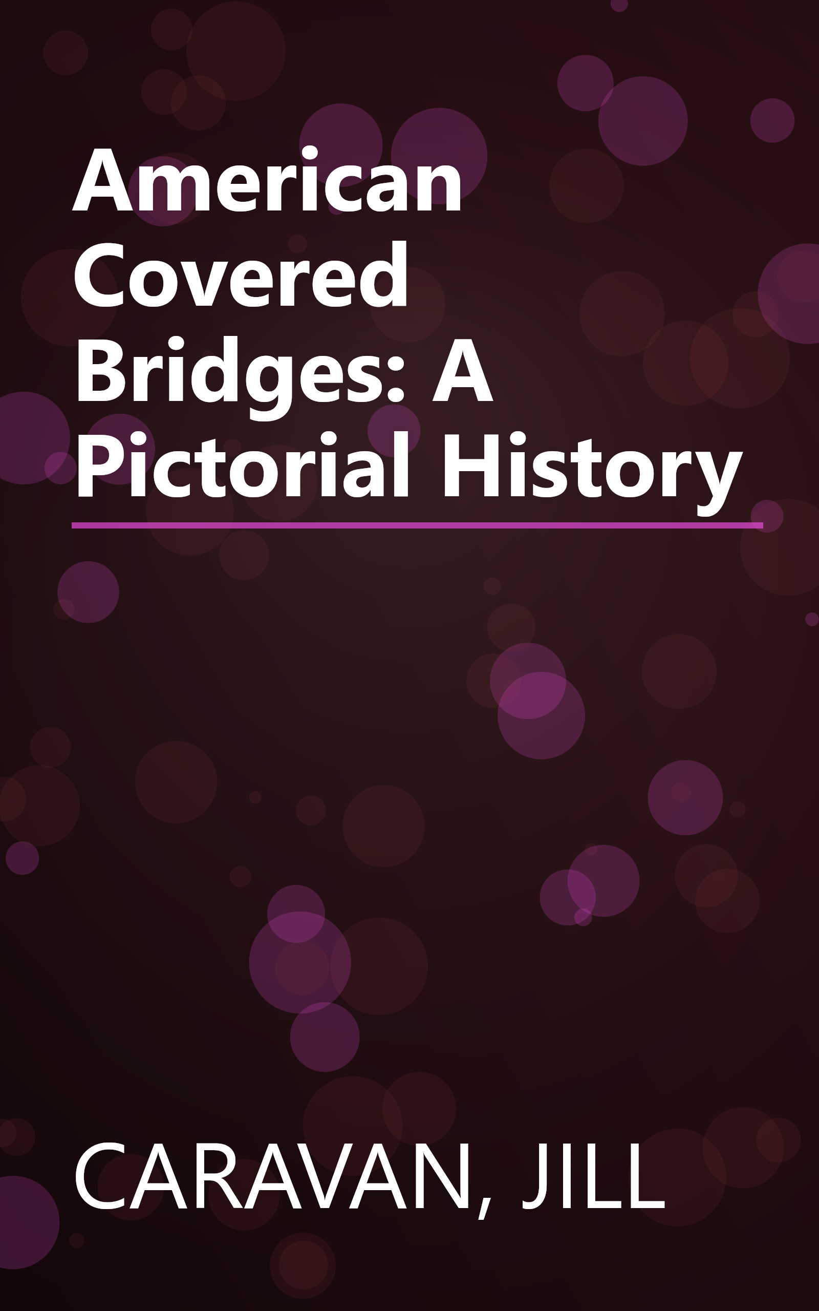 American Covered Bridges: A Pictorial History book cover