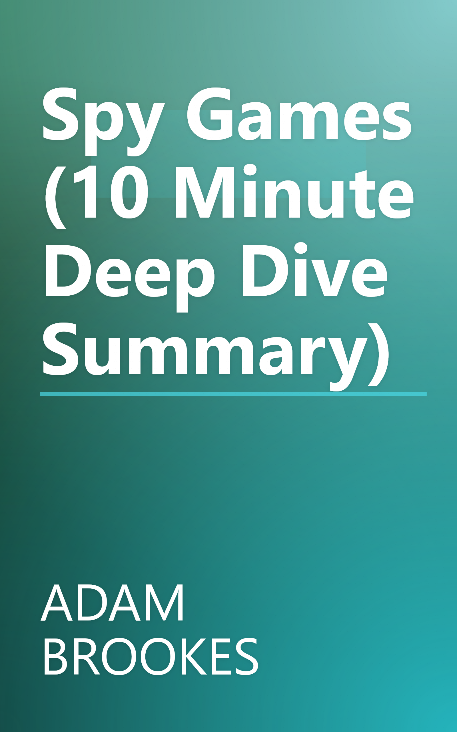 Spy Games (10 Minute   Deep Dive Summary) book cover