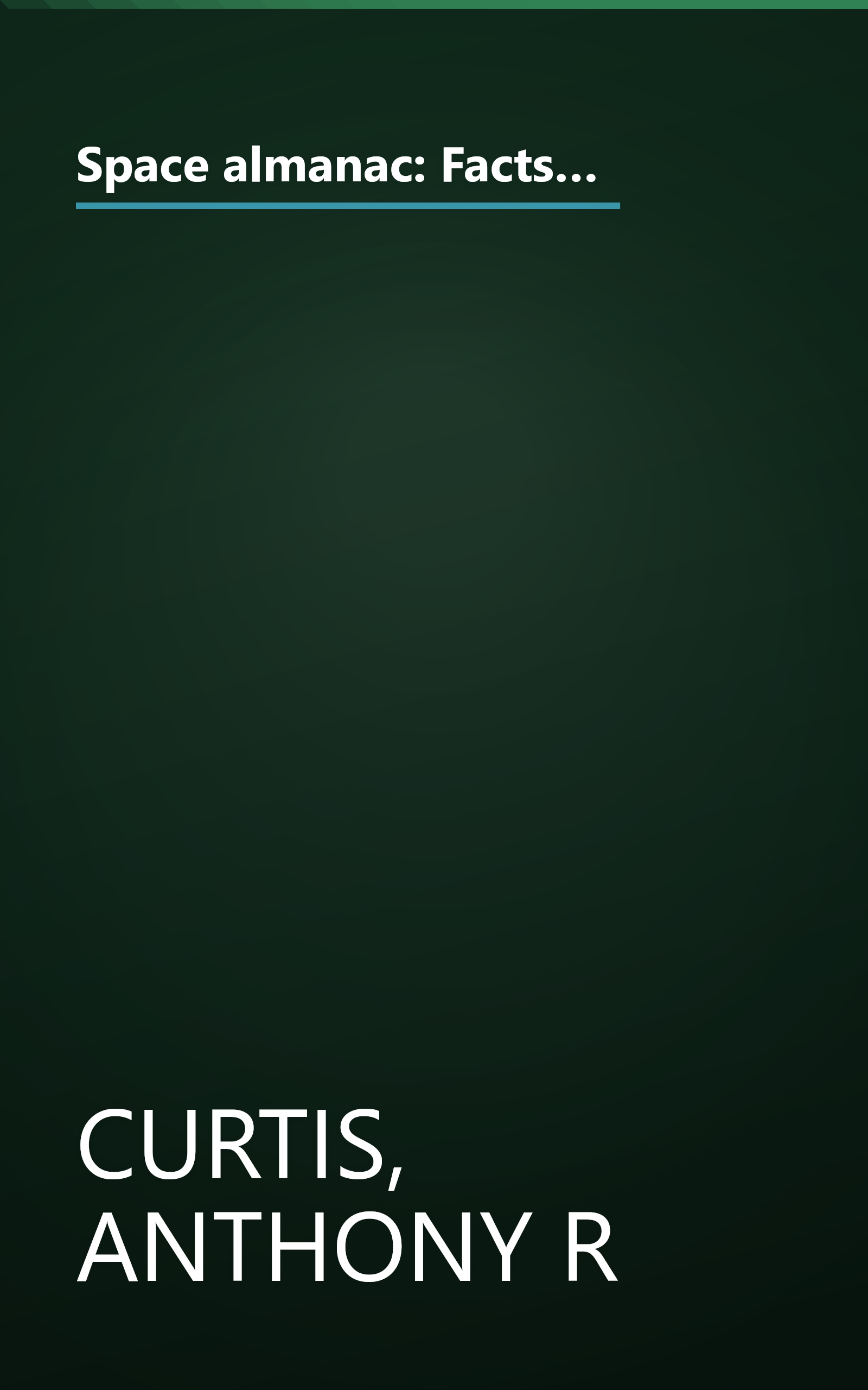 Space almanac: Facts, figures, names, dates, places, lists, charts, tables, maps covering space from earth to the edge of the universe book cover