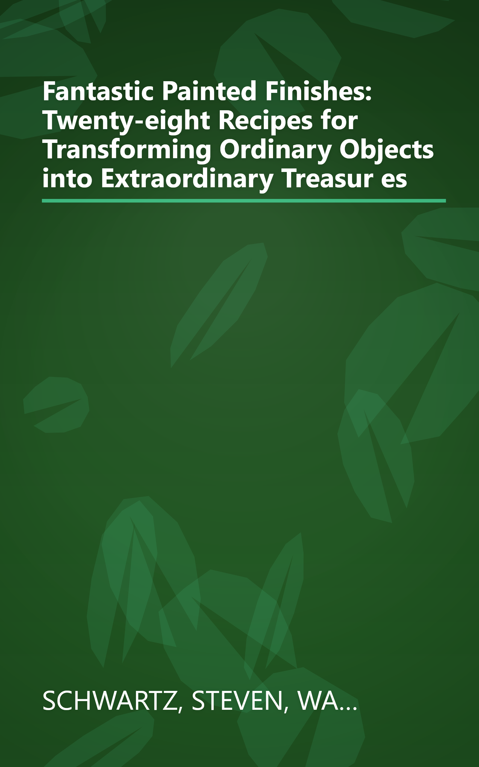 Fantastic Painted Finishes: Twenty-eight Recipes for Transforming Ordinary Objects into Extraordinary Treasur es book cover