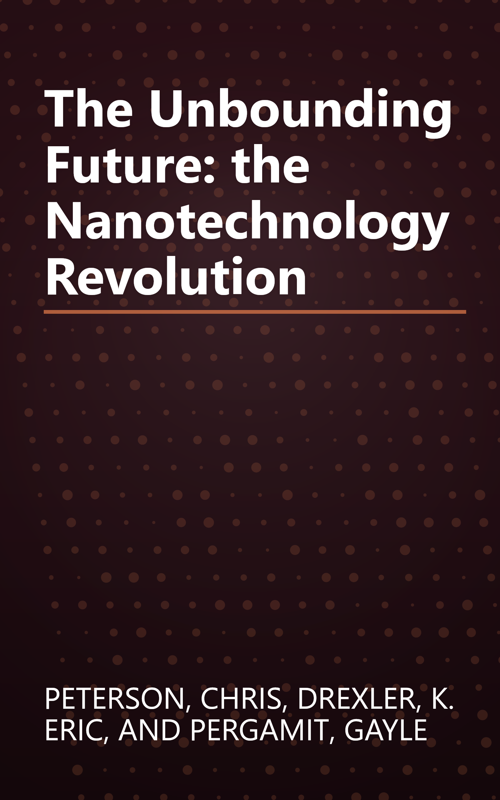 The Unbounding Future: the Nanotechnology Revolution book cover