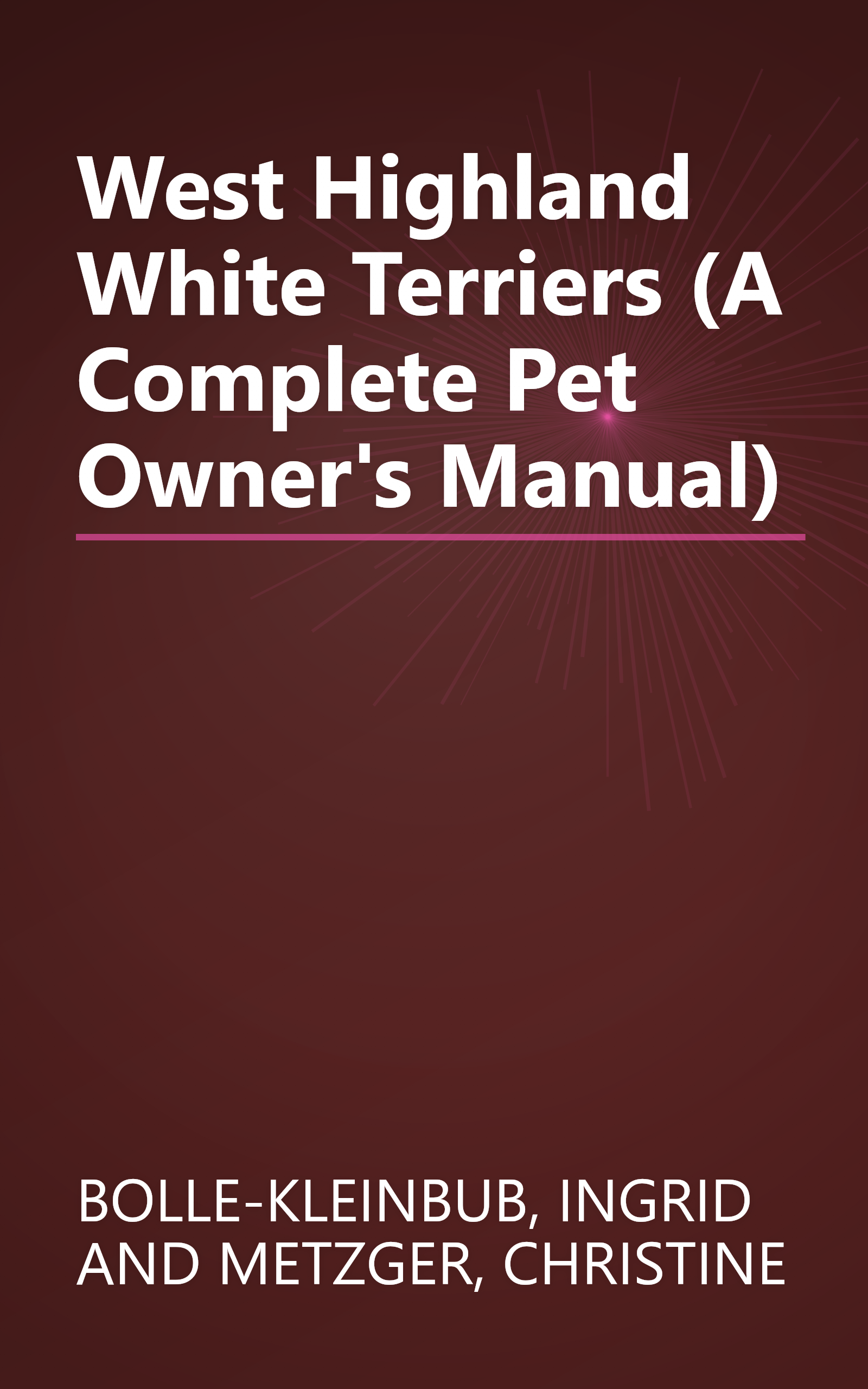 West Highland White Terriers (A Complete Pet Owner's Manual) book cover