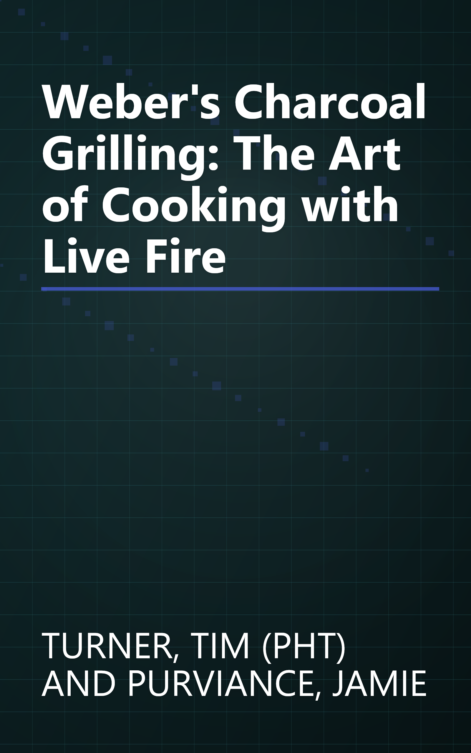 Weber's Charcoal Grilling: The Art of Cooking with Live Fire book cover
