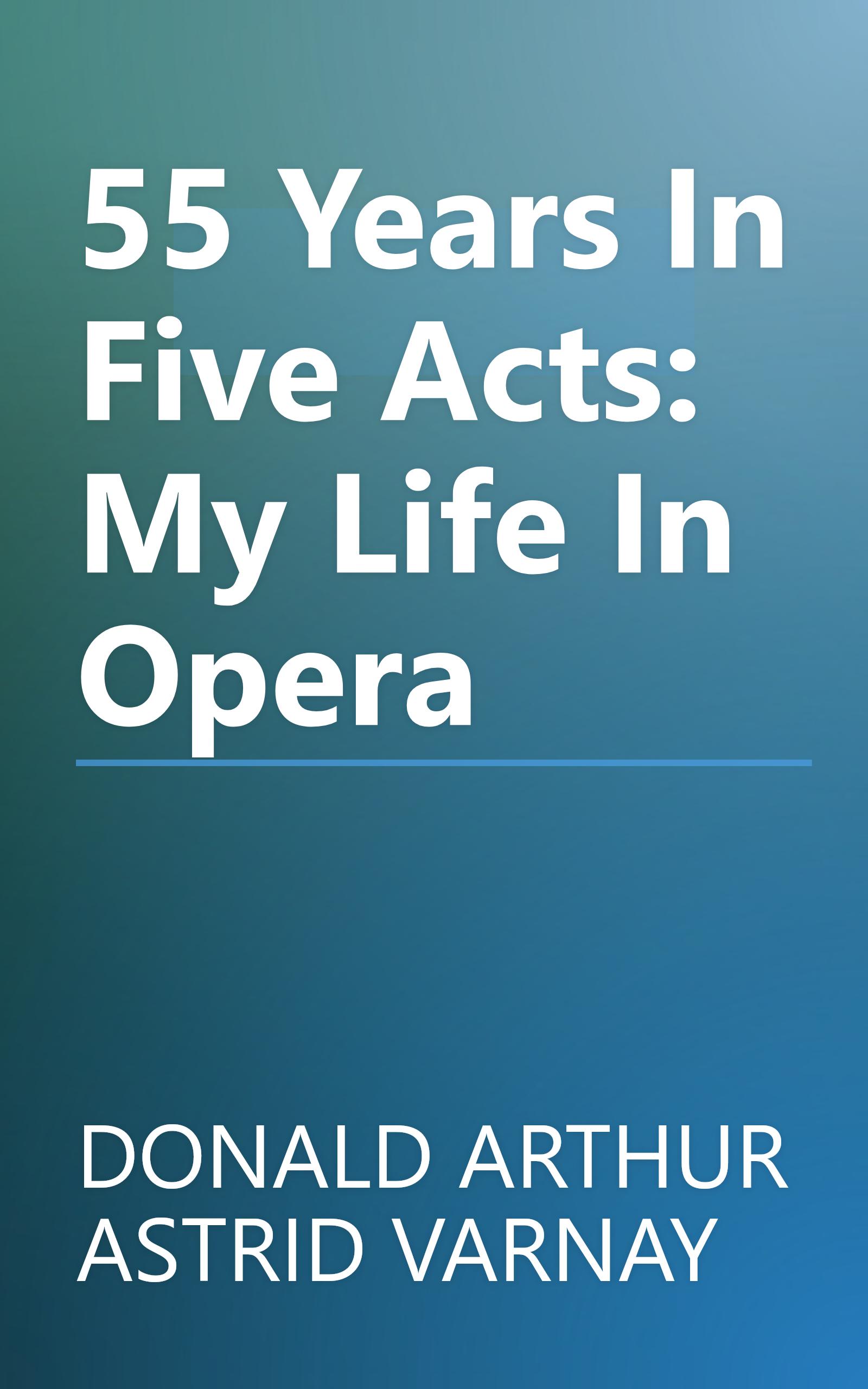55 Years In Five Acts: My Life In Opera book cover