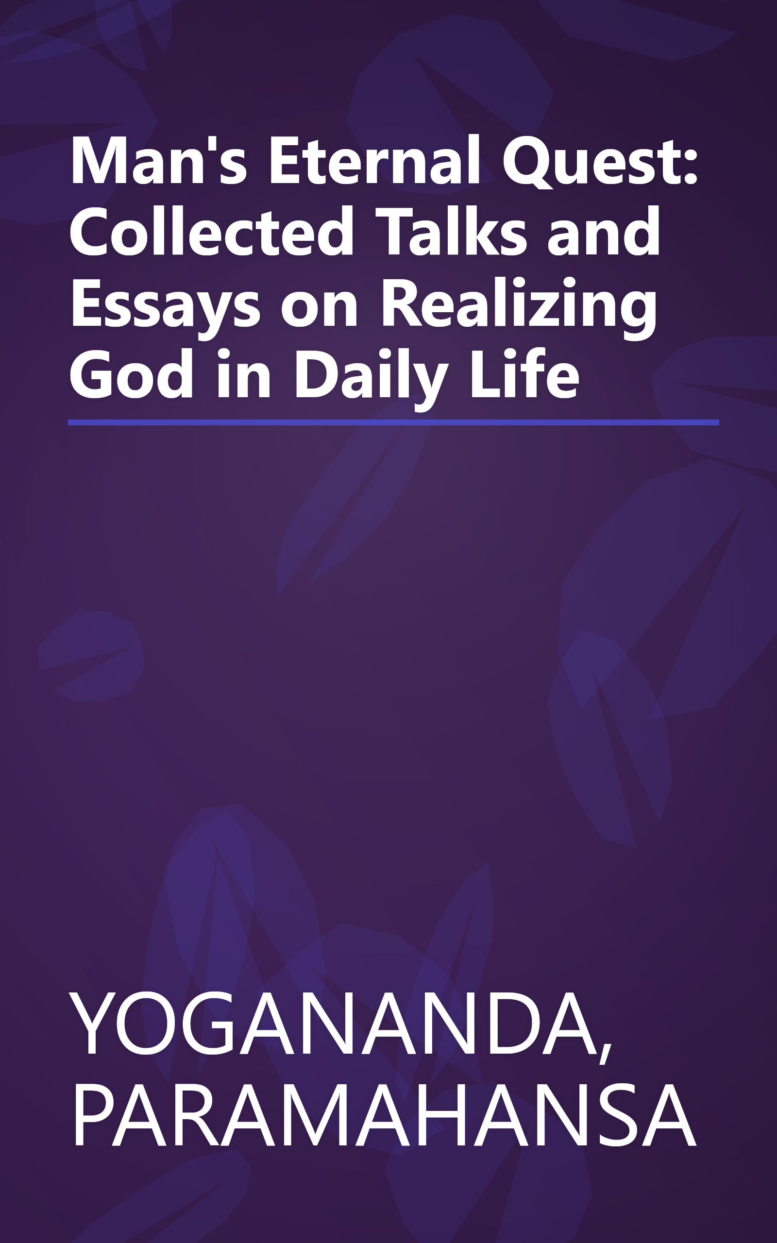 Man's Eternal Quest: Collected Talks and Essays on Realizing God in Daily Life book cover