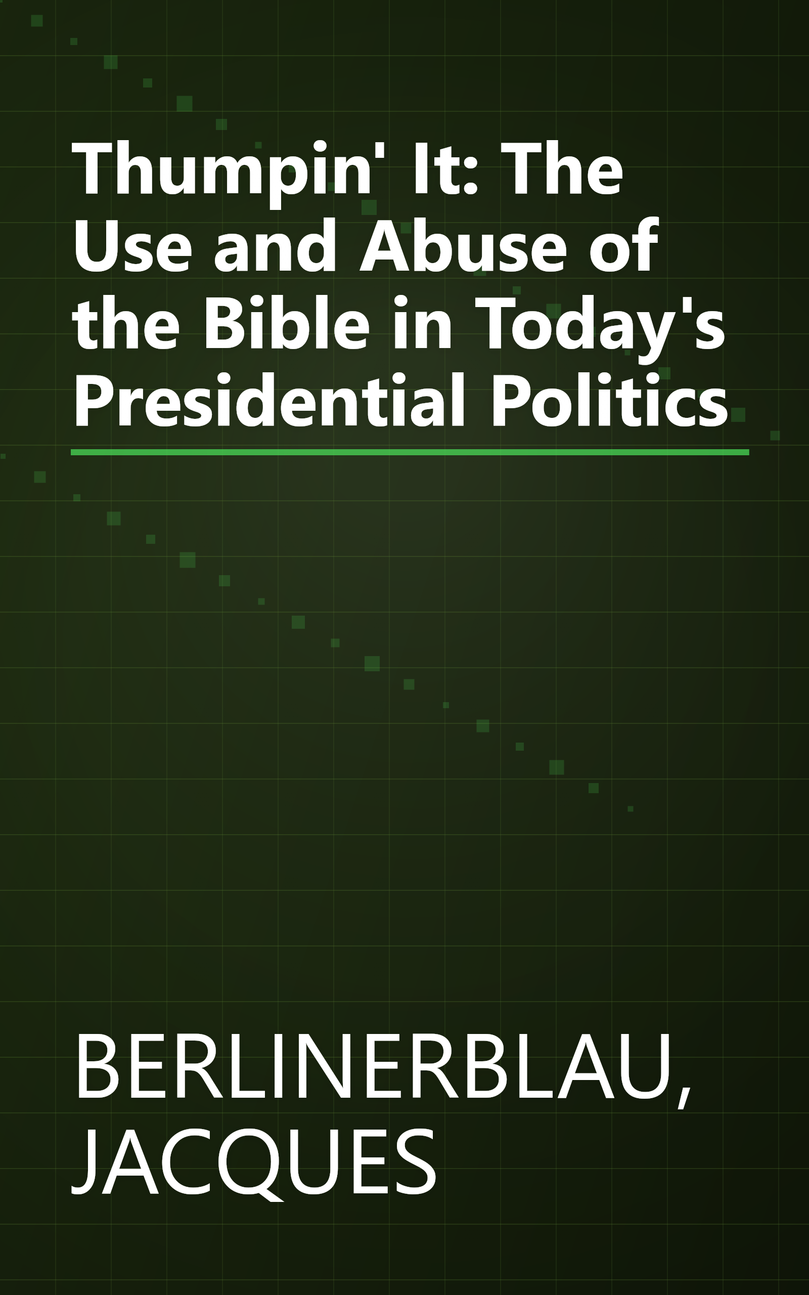 Thumpin' It: The Use and Abuse of the Bible in Today's Presidential Politics book cover