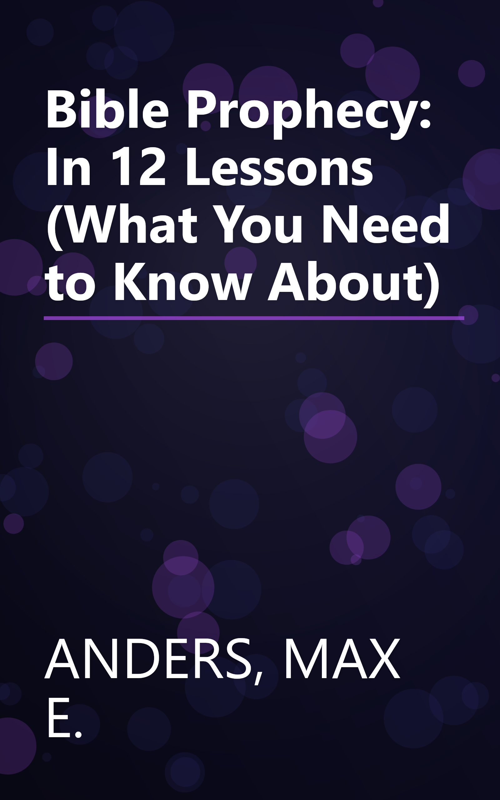 Bible Prophecy: In 12 Lessons (What You Need to Know About) book cover