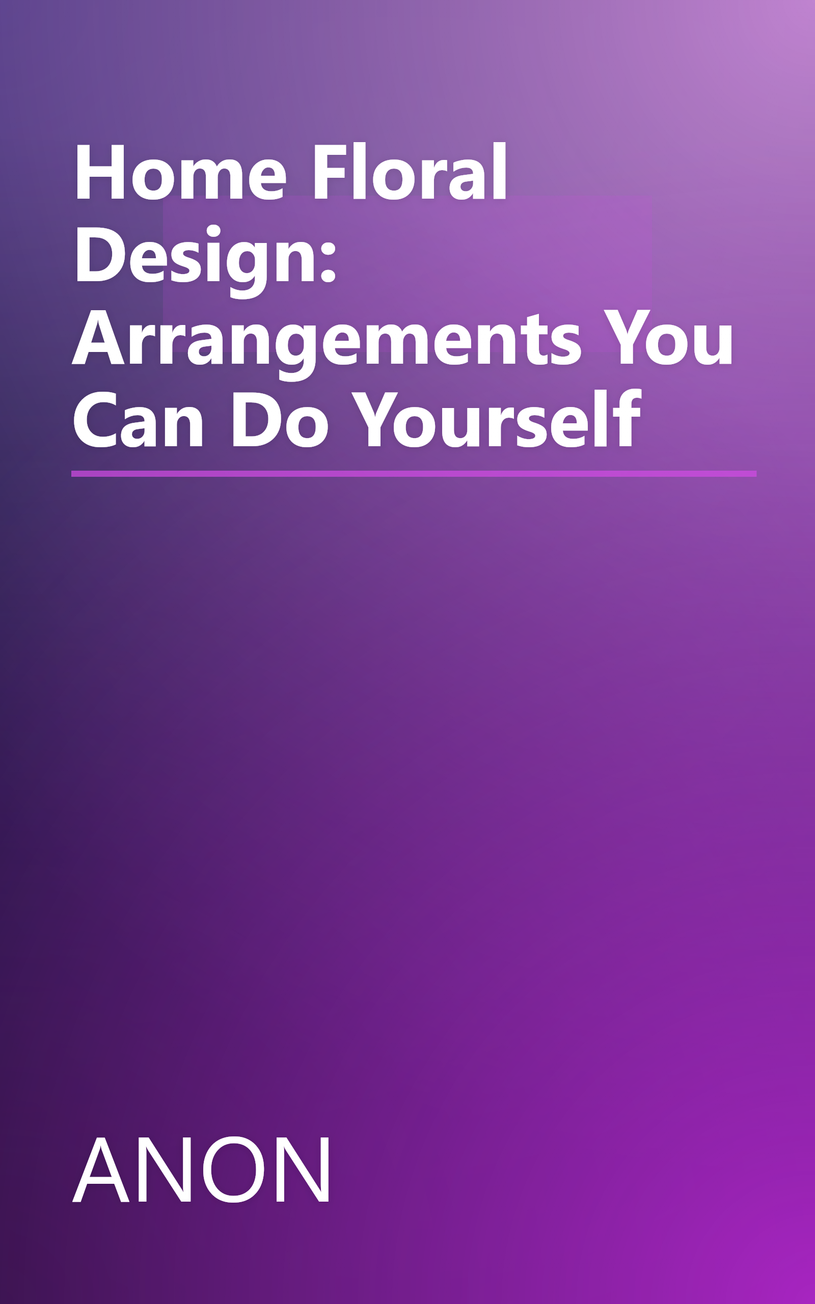 Home Floral Design: Arrangements You Can Do Yourself book cover