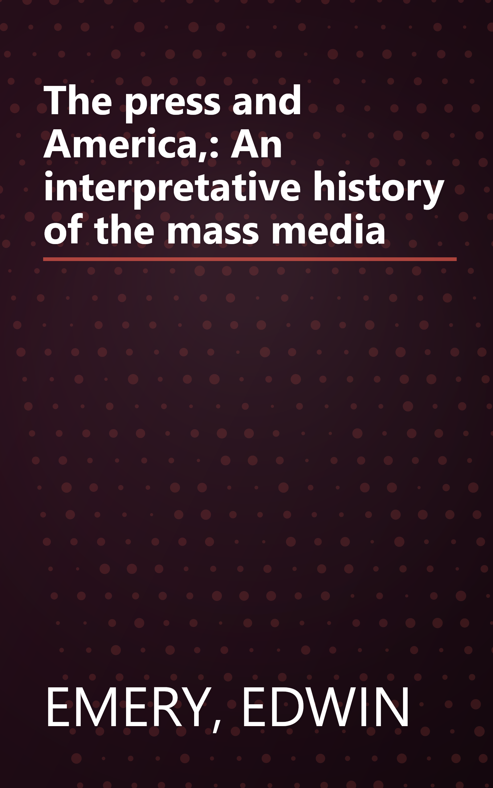 The press and America,: An interpretative history of the mass media book cover
