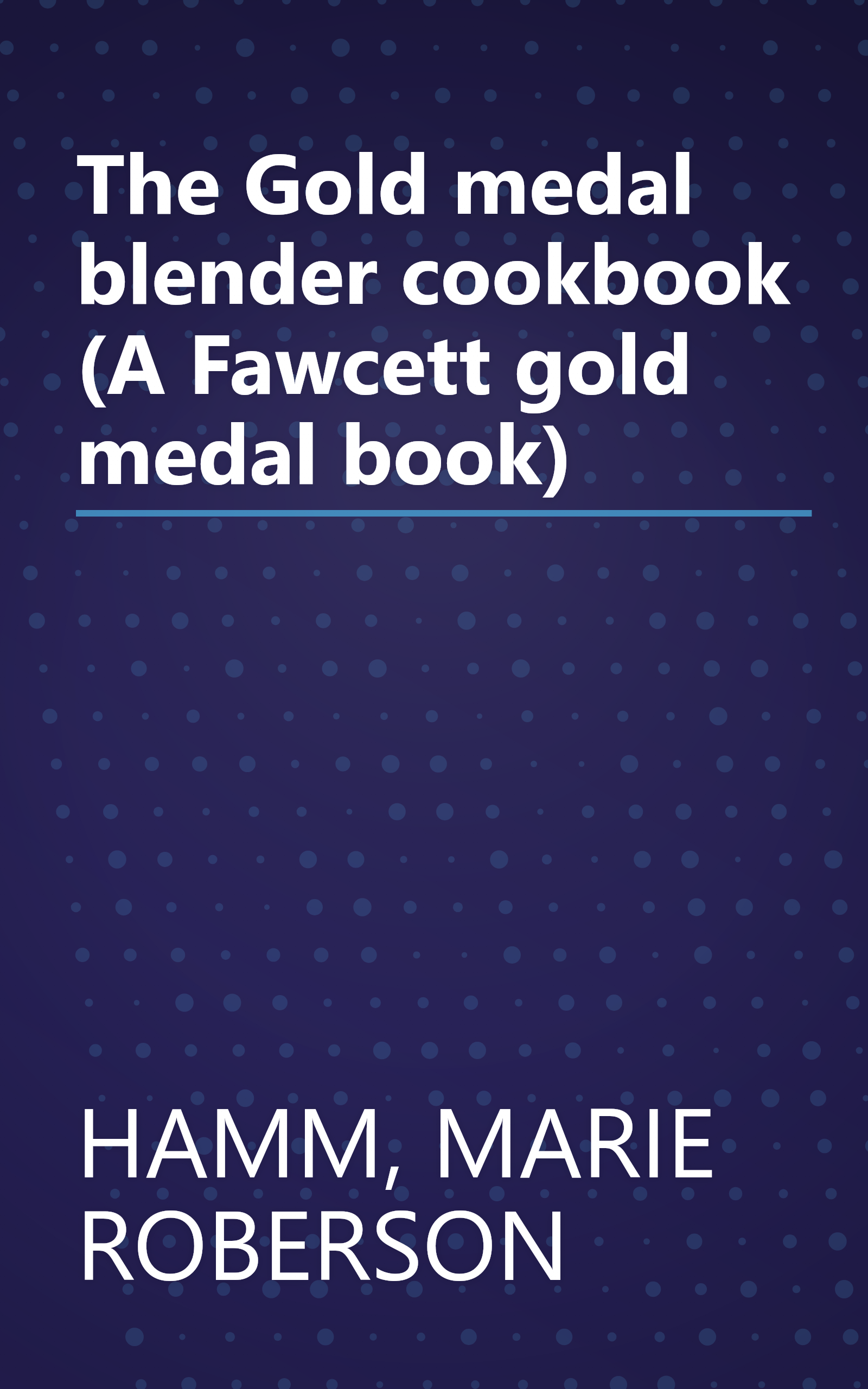 The Gold medal blender cookbook (A Fawcett gold medal book) book cover