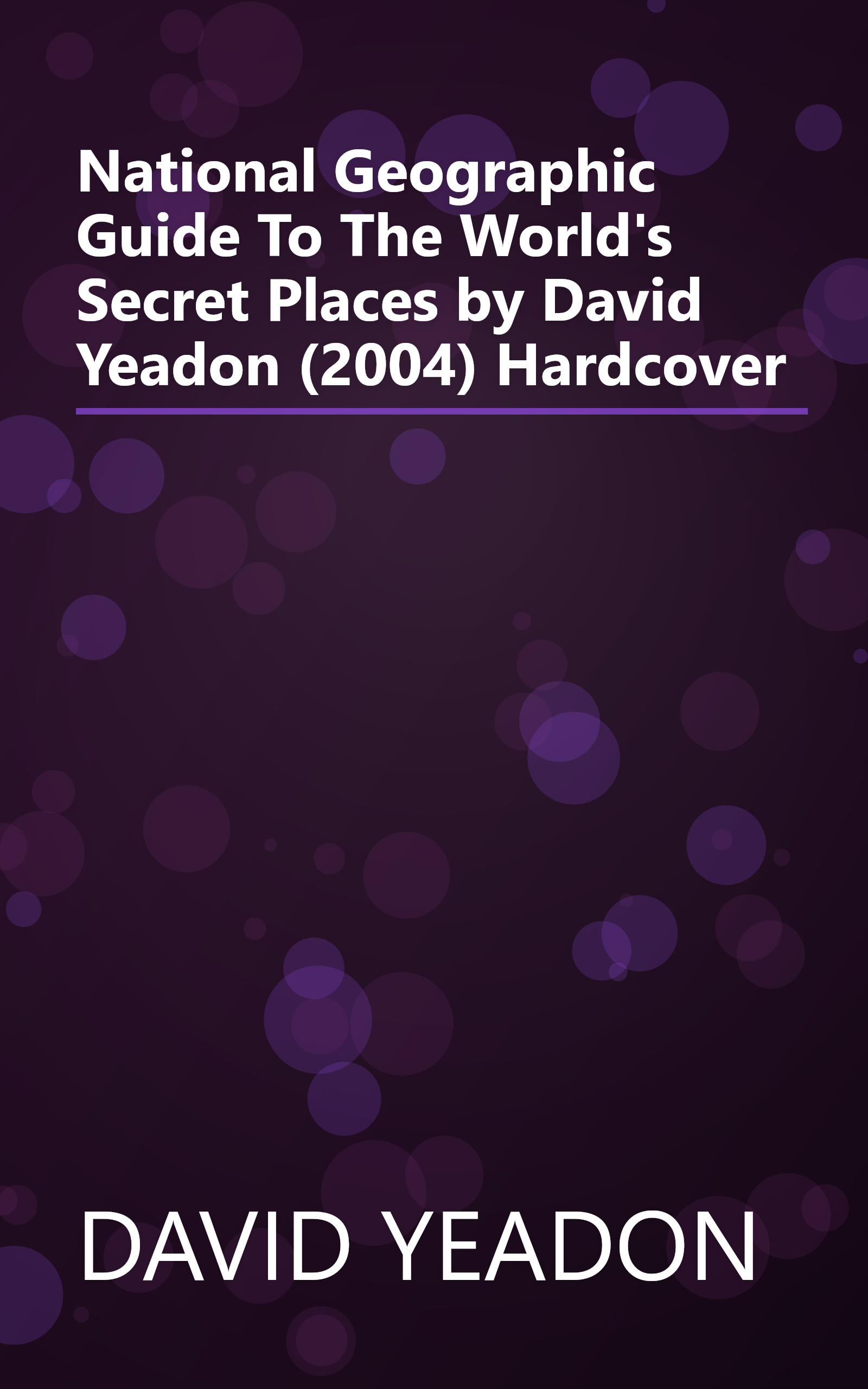 National Geographic Guide To The World's Secret Places by David Yeadon (2004) Hardcover book cover