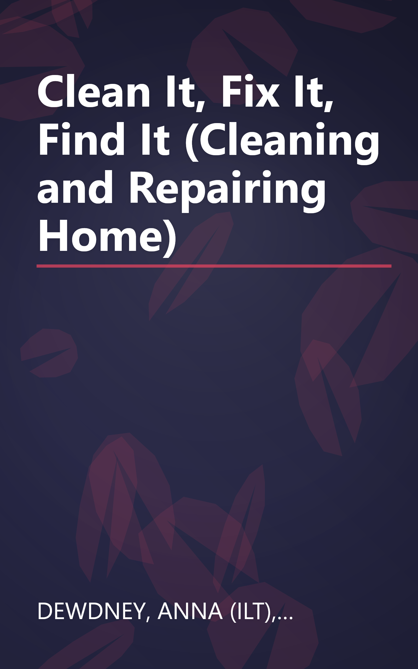 Clean It, Fix It, Find It (Cleaning and Repairing Home) book cover