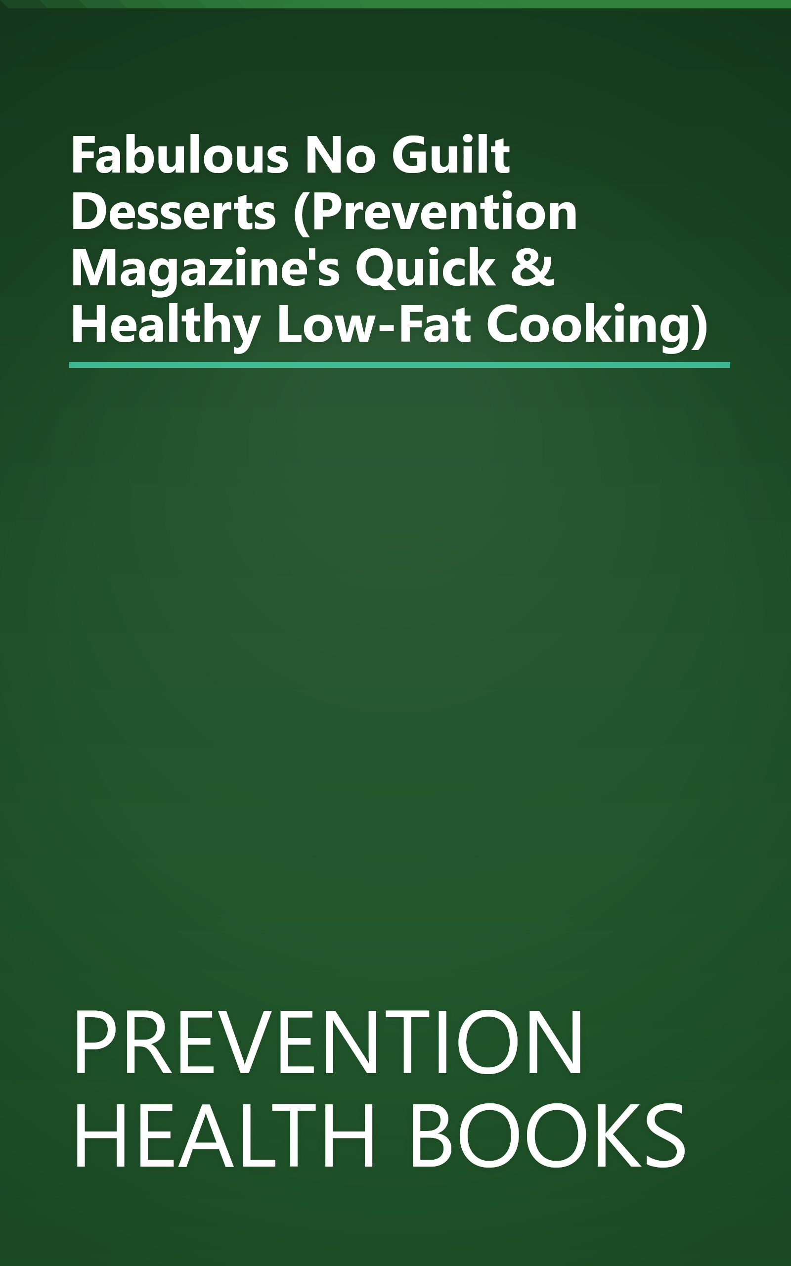 Fabulous No Guilt Desserts (Prevention Magazine's Quick & Healthy Low-Fat Cooking) book cover