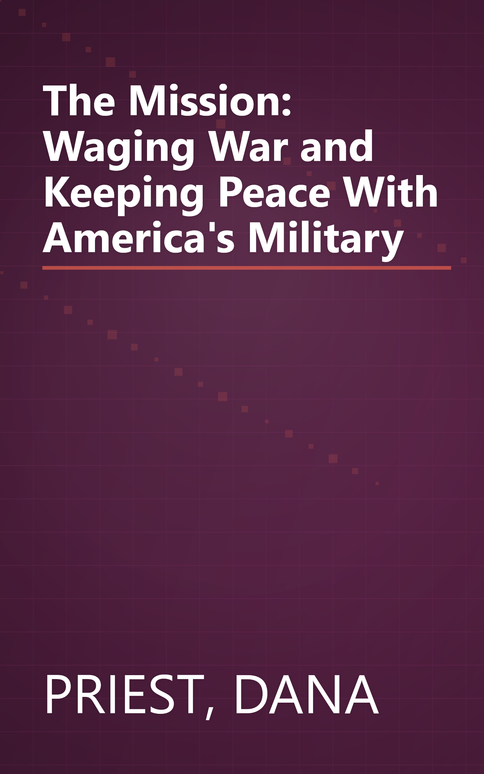 The Mission: Waging War and Keeping Peace With America's Military book cover