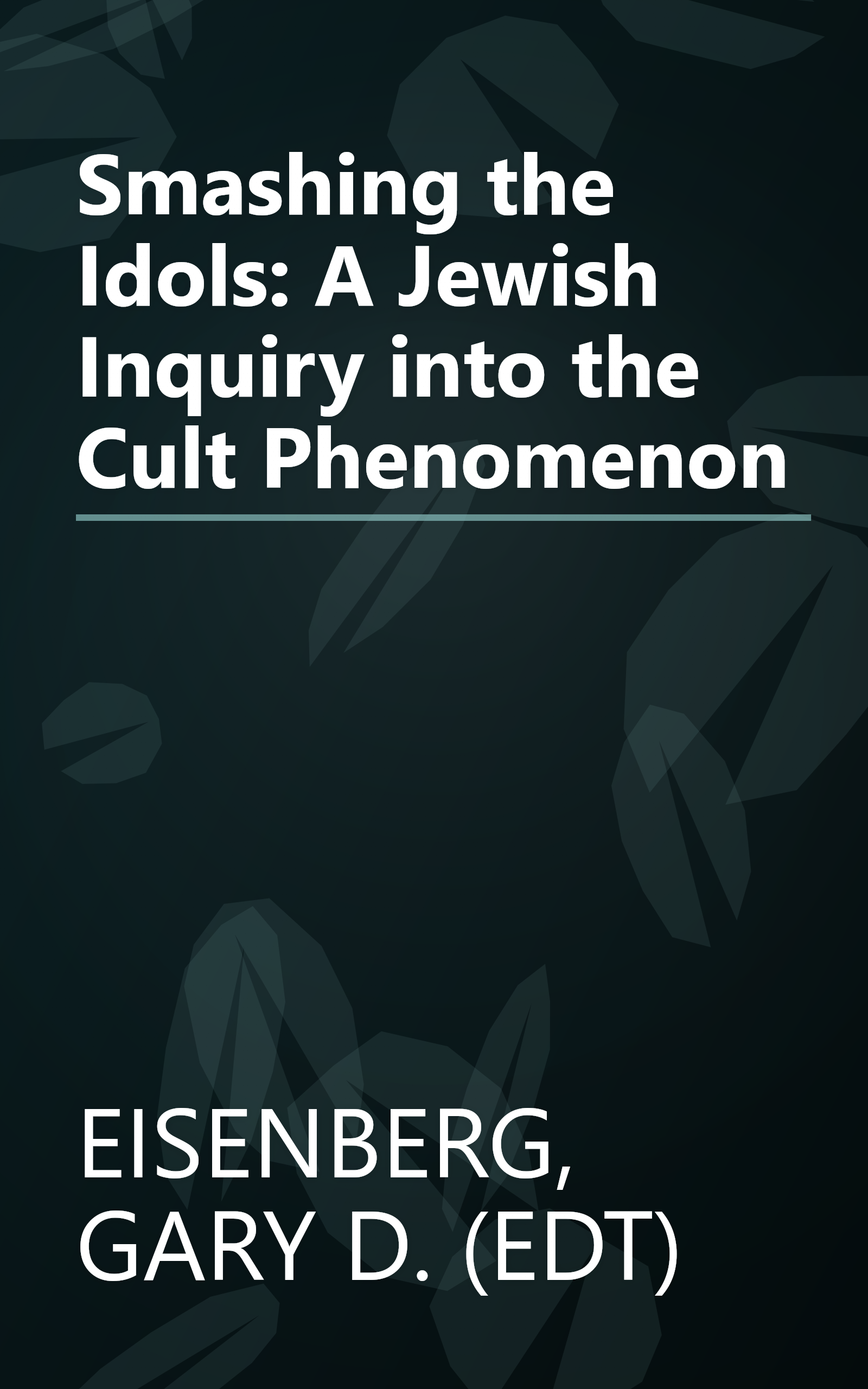 Smashing the Idols: A Jewish Inquiry into the Cult Phenomenon book cover