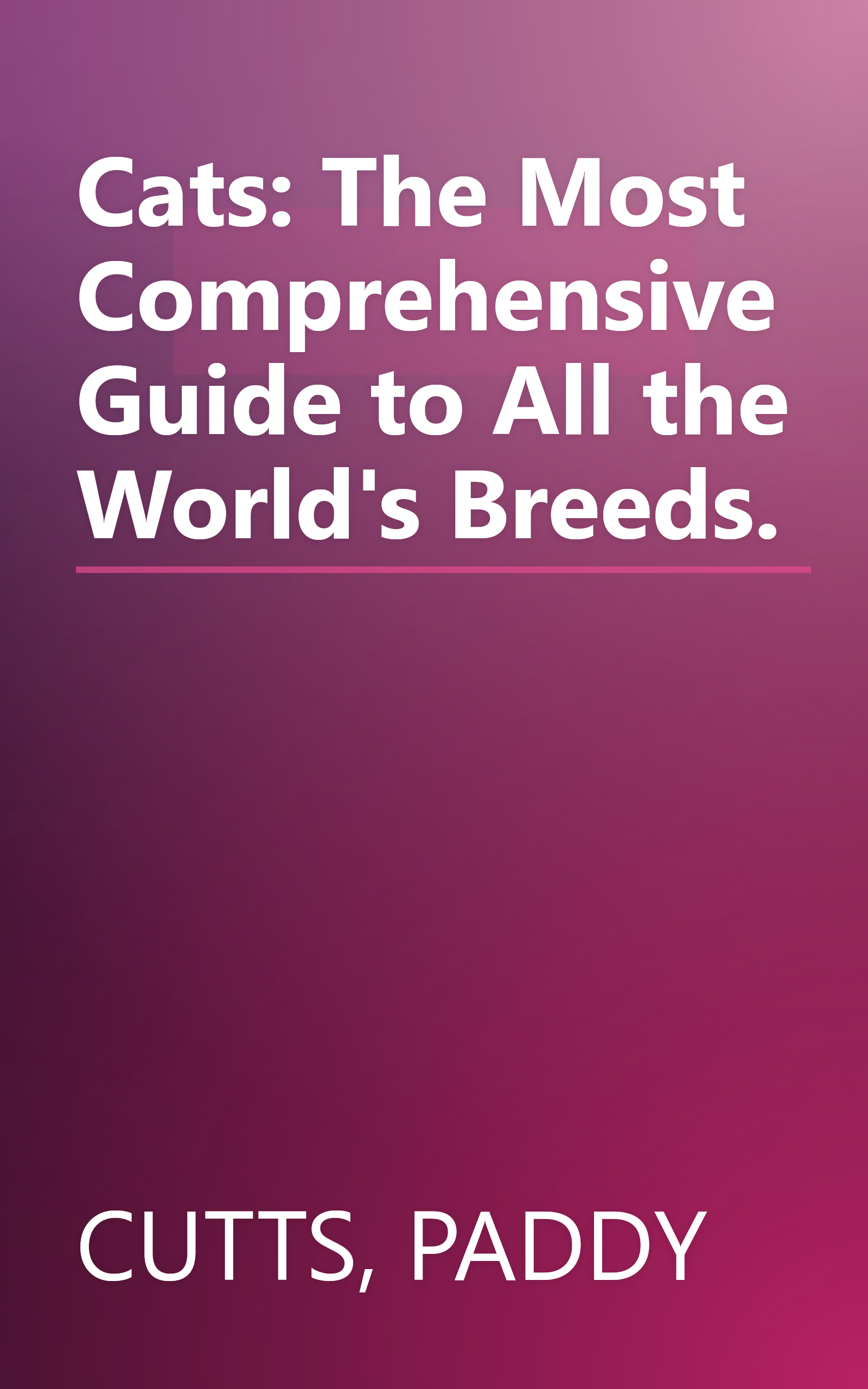 Cats: The Most Comprehensive Guide to All the World's Breeds. book cover