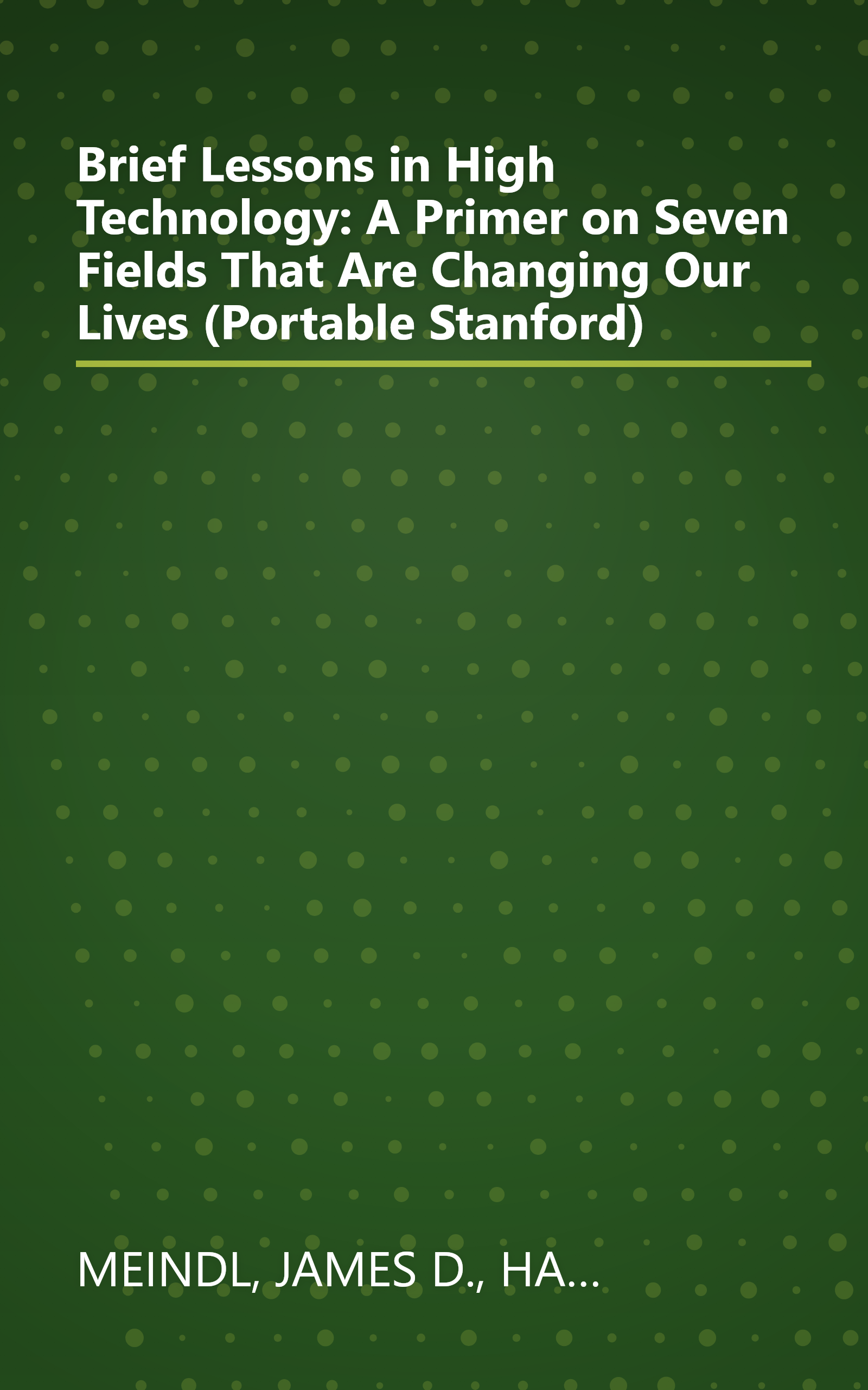 Brief Lessons in High Technology: A Primer on Seven Fields That Are Changing Our Lives (Portable Stanford) book cover