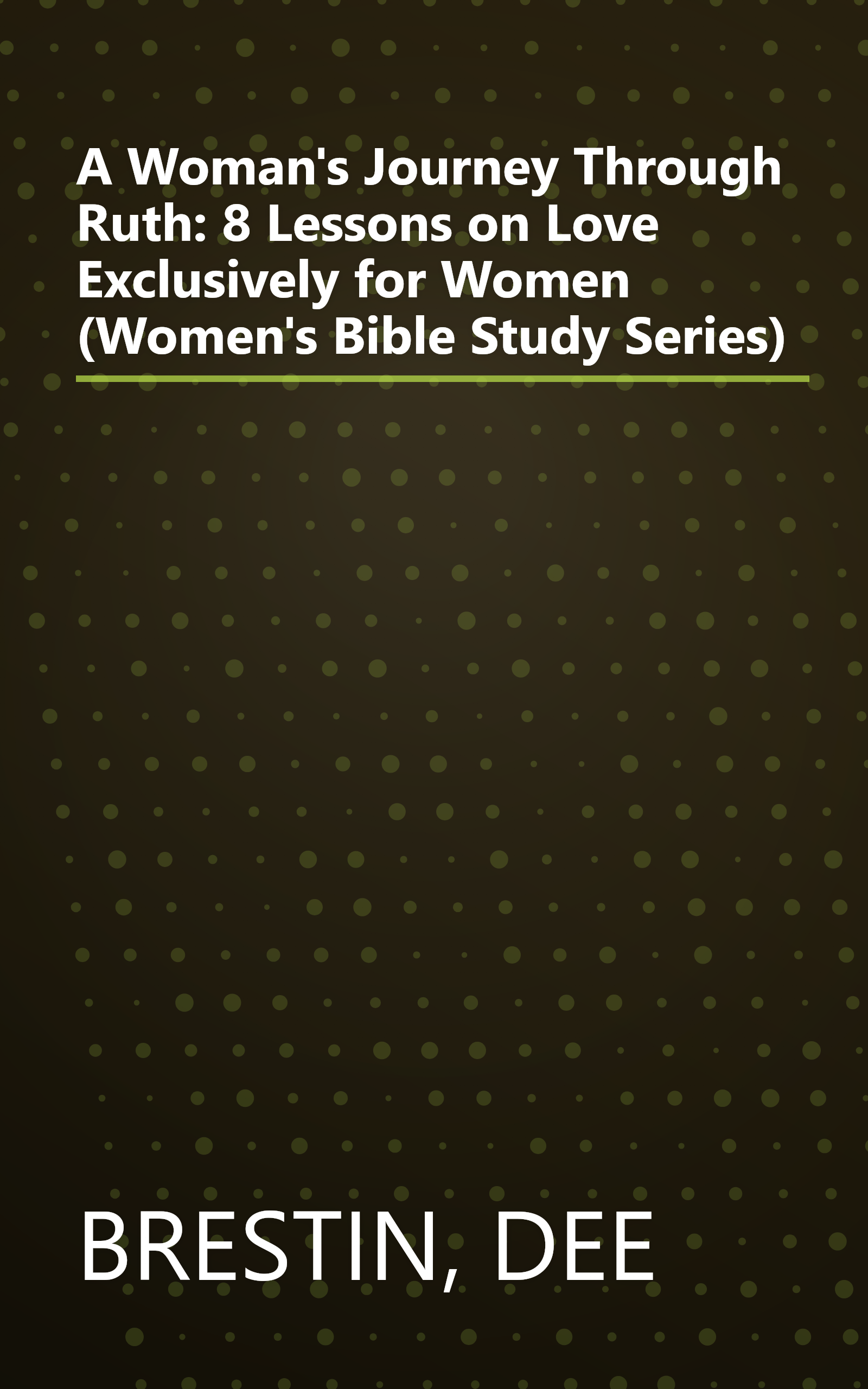 A Woman's Journey Through Ruth: 8 Lessons on Love Exclusively for Women (Women's Bible Study Series) book cover