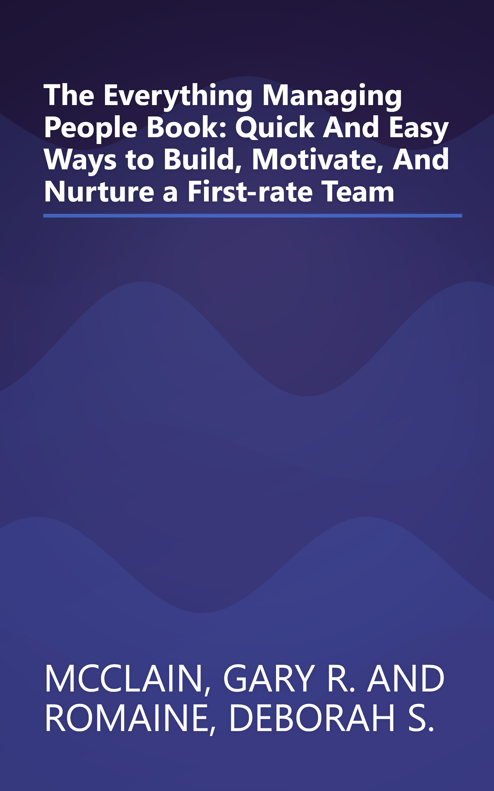 The Everything Managing People Book: Quick And Easy Ways to Build, Motivate, And Nurture a First-rate Team book cover