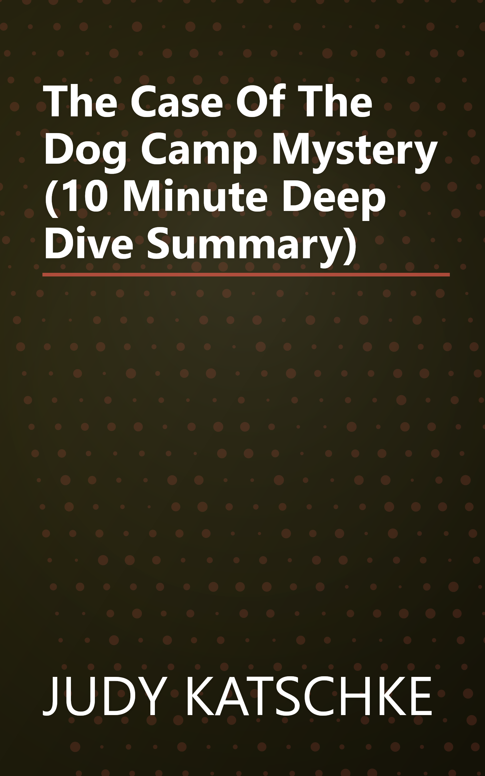 The Case Of The Dog Camp Mystery (10 Minute   Deep Dive Summary) book cover