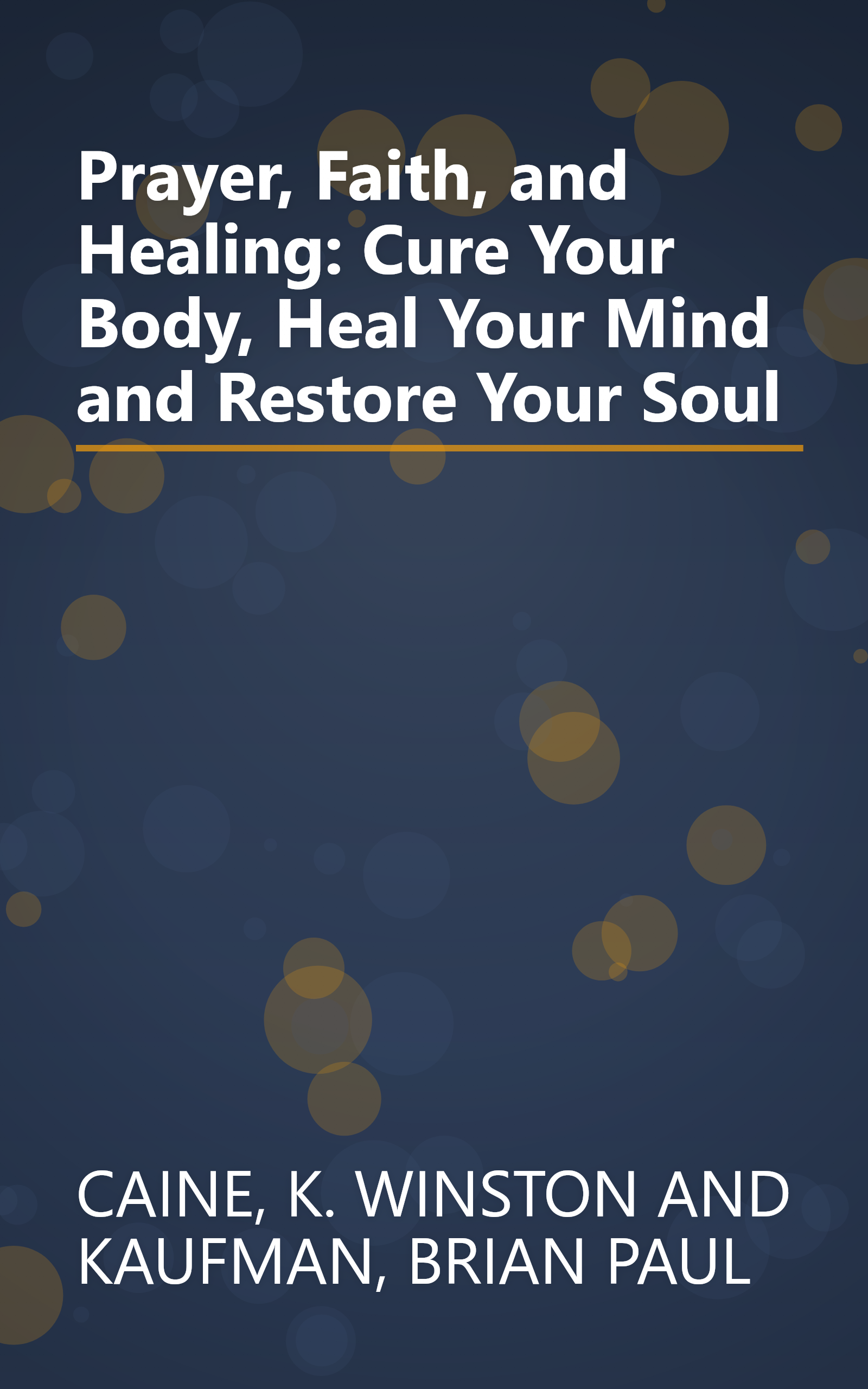 Prayer, Faith, and Healing: Cure Your Body, Heal Your Mind and Restore Your Soul book cover