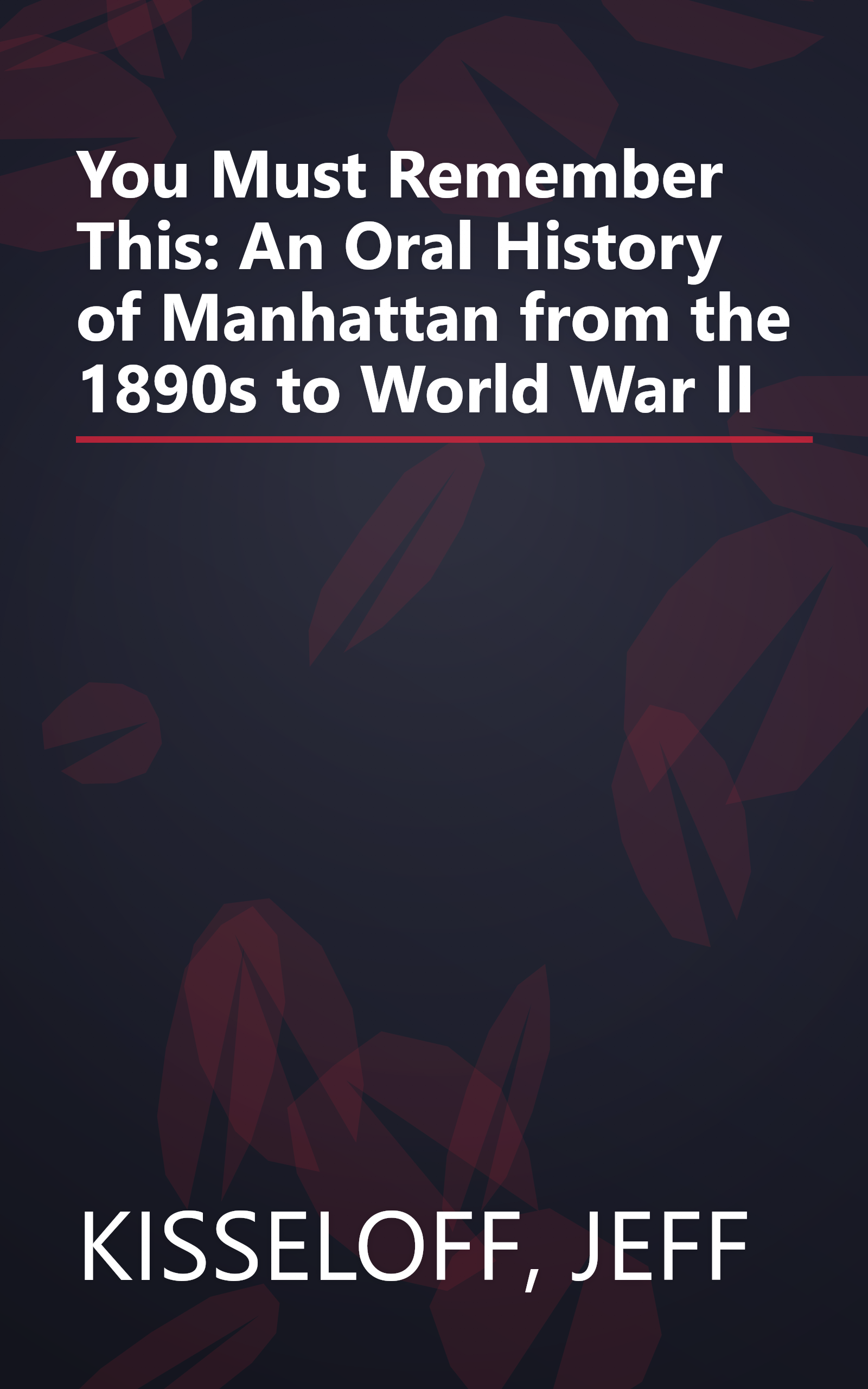 You Must Remember This: An Oral History of Manhattan from the 1890s to World War II book cover