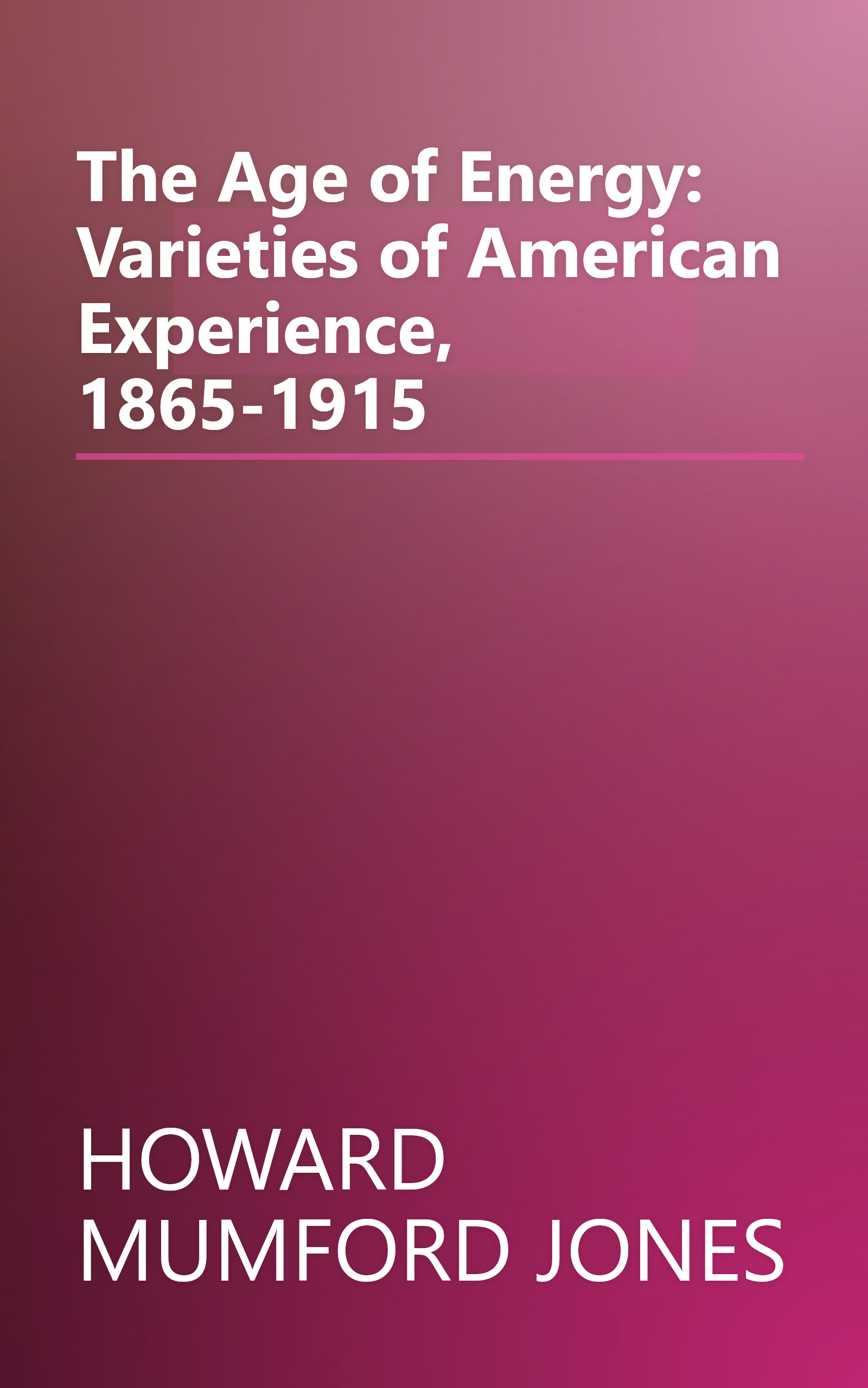The Age of Energy: Varieties of American Experience, 1865-1915 book cover