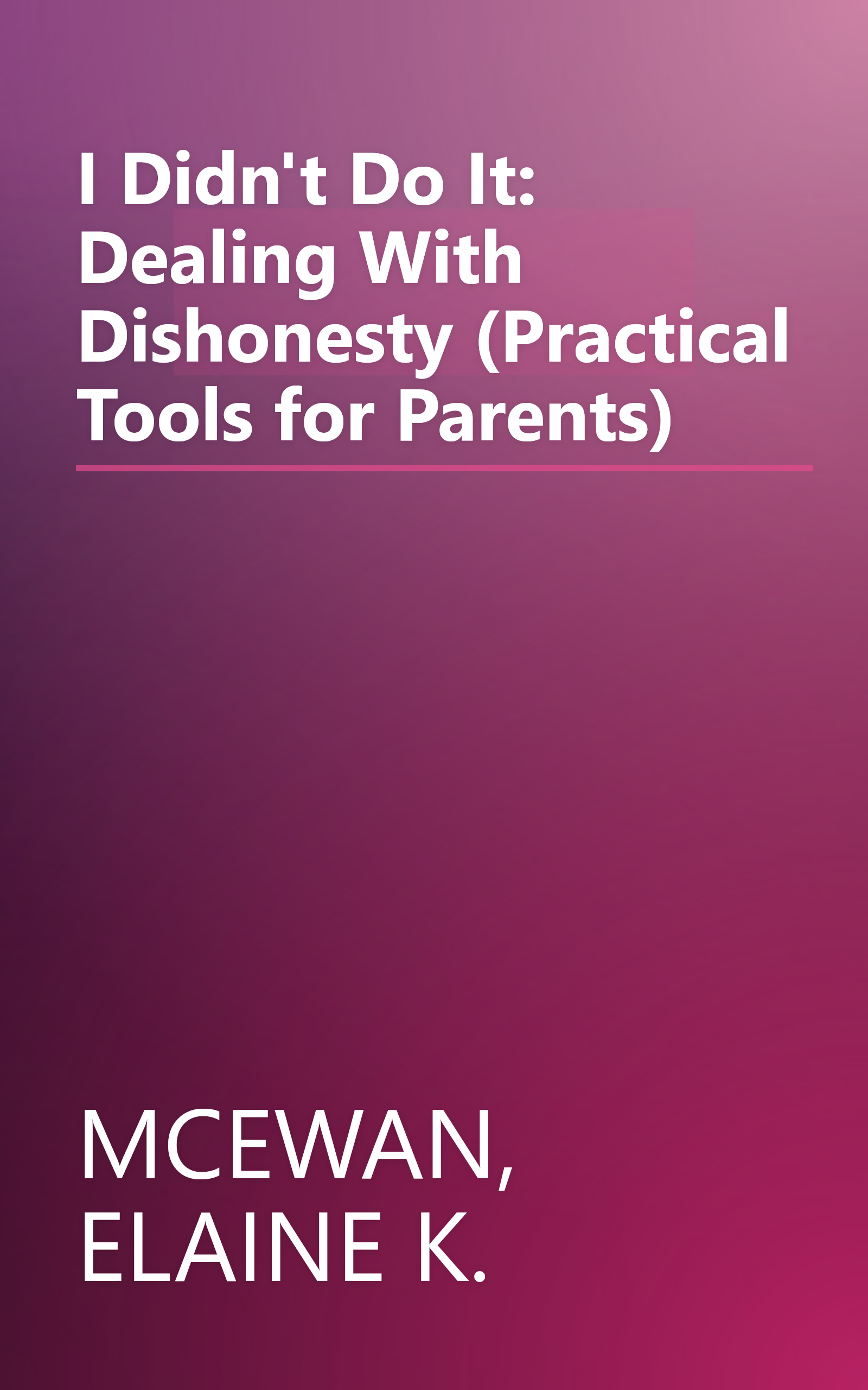 I Didn't Do It: Dealing With Dishonesty (Practical Tools for Parents) book cover