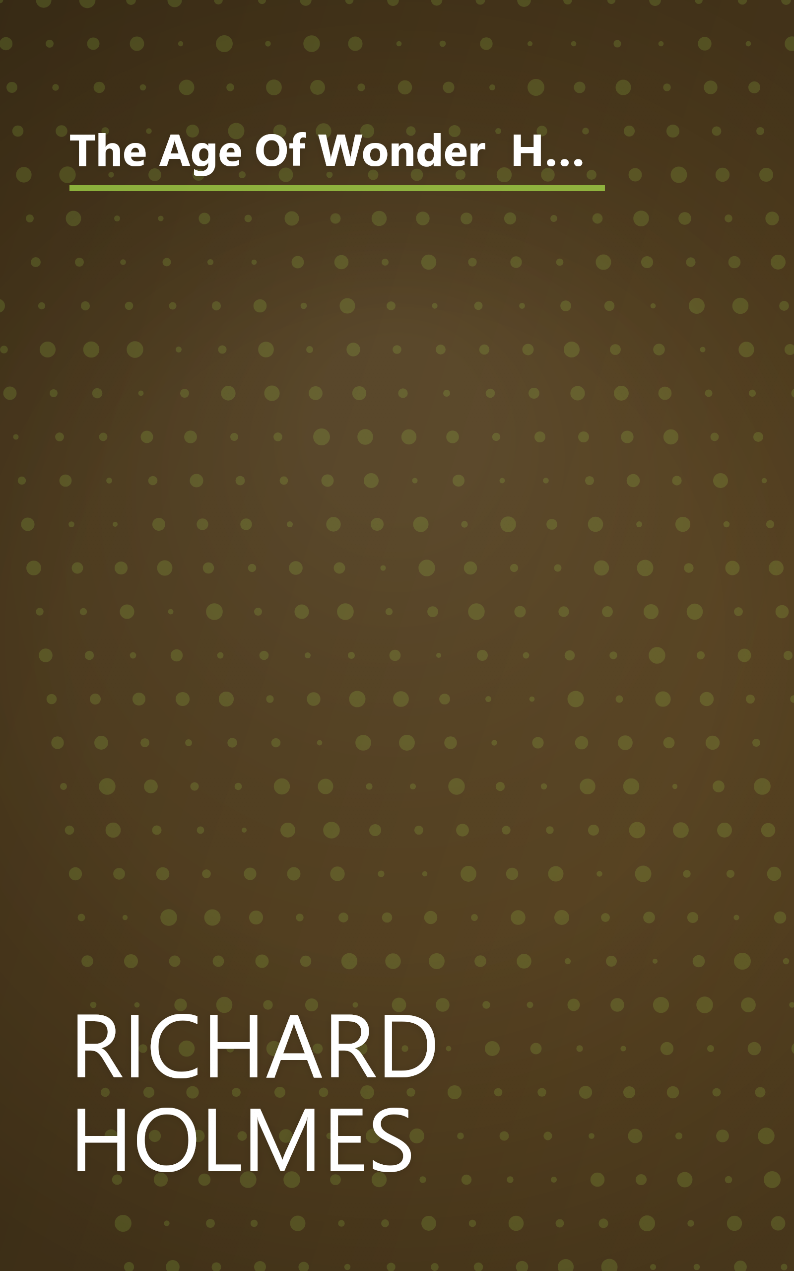 The Age Of Wonder  How The Romantic Generation Discovered The Beauty And Terror Of Science 1 (10 Minute   Deep Dive Summary) book cover