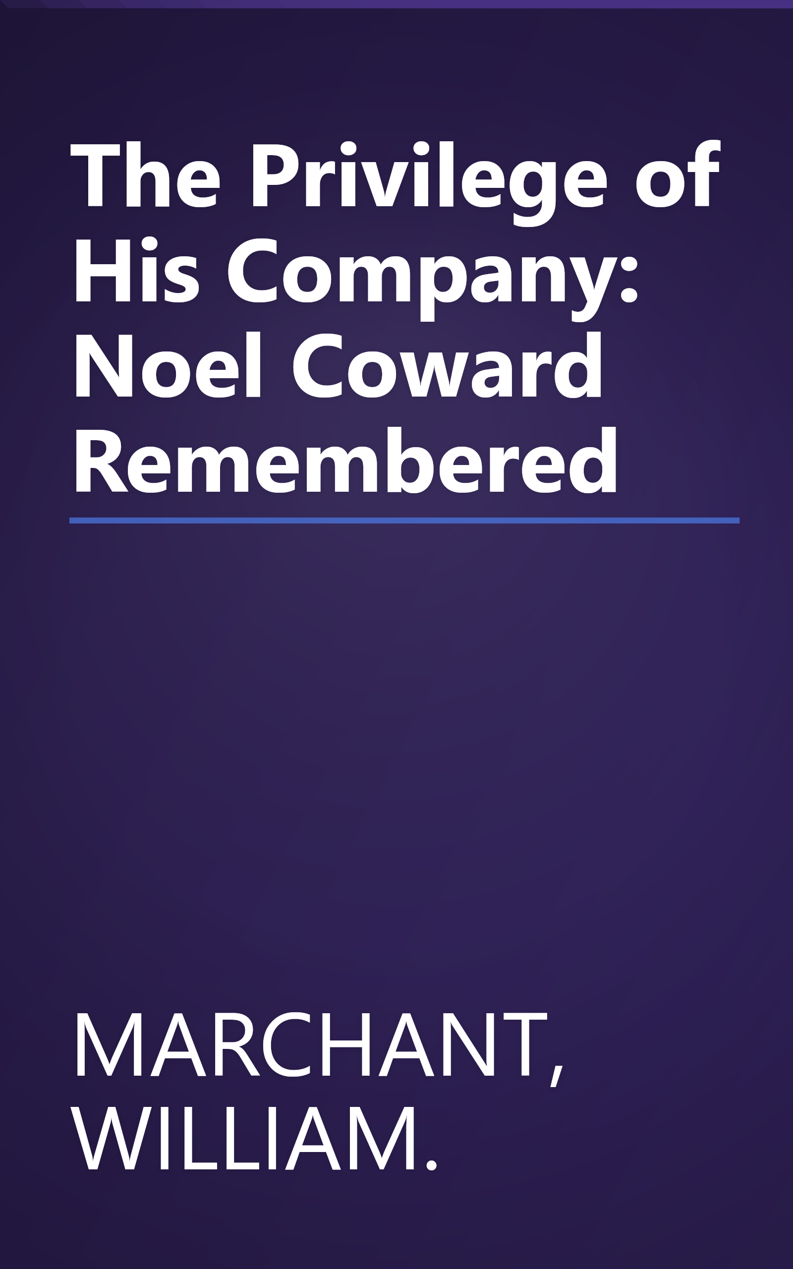 The Privilege of His Company: Noel Coward Remembered book cover