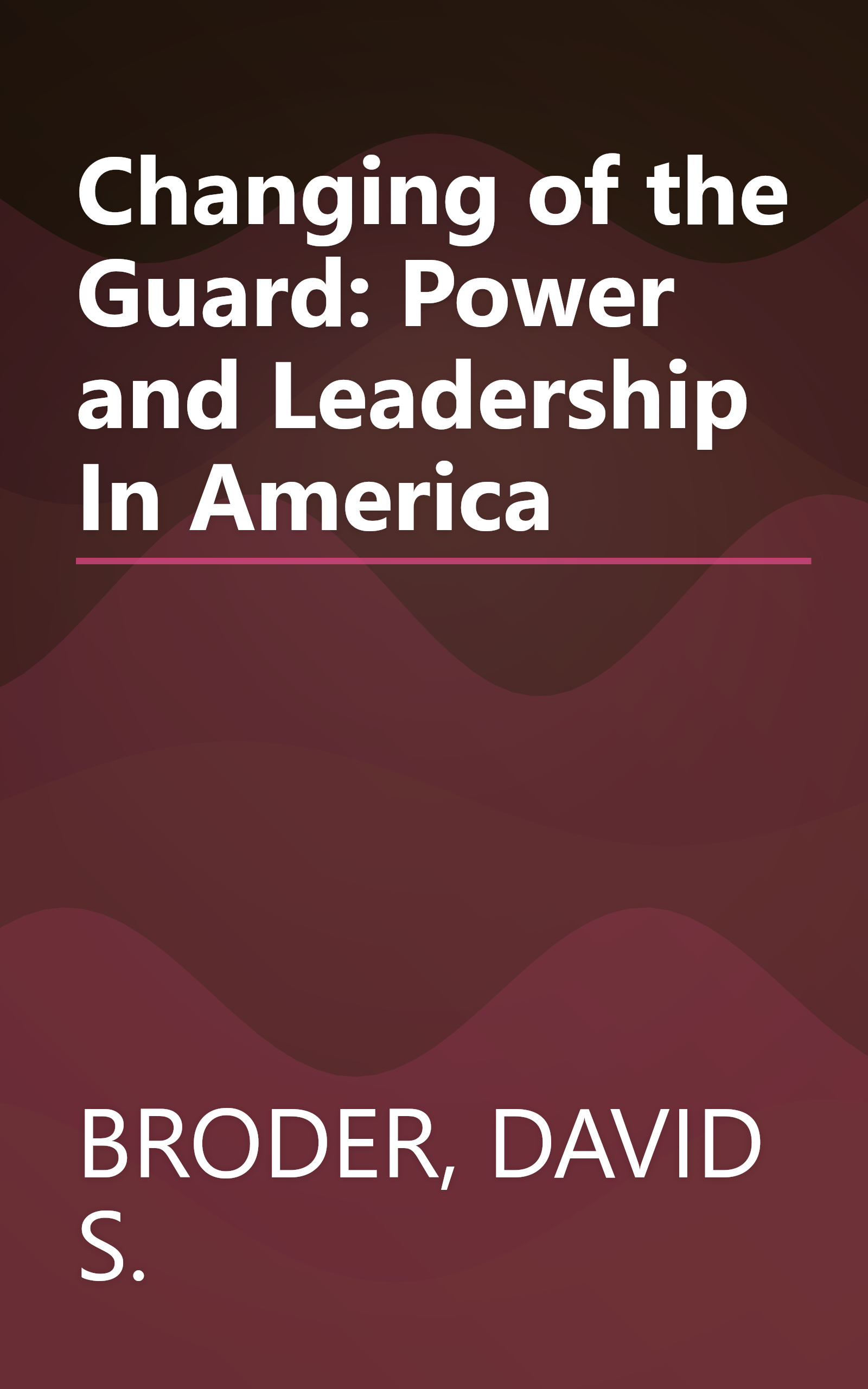Changing of the Guard: Power and Leadership In America book cover