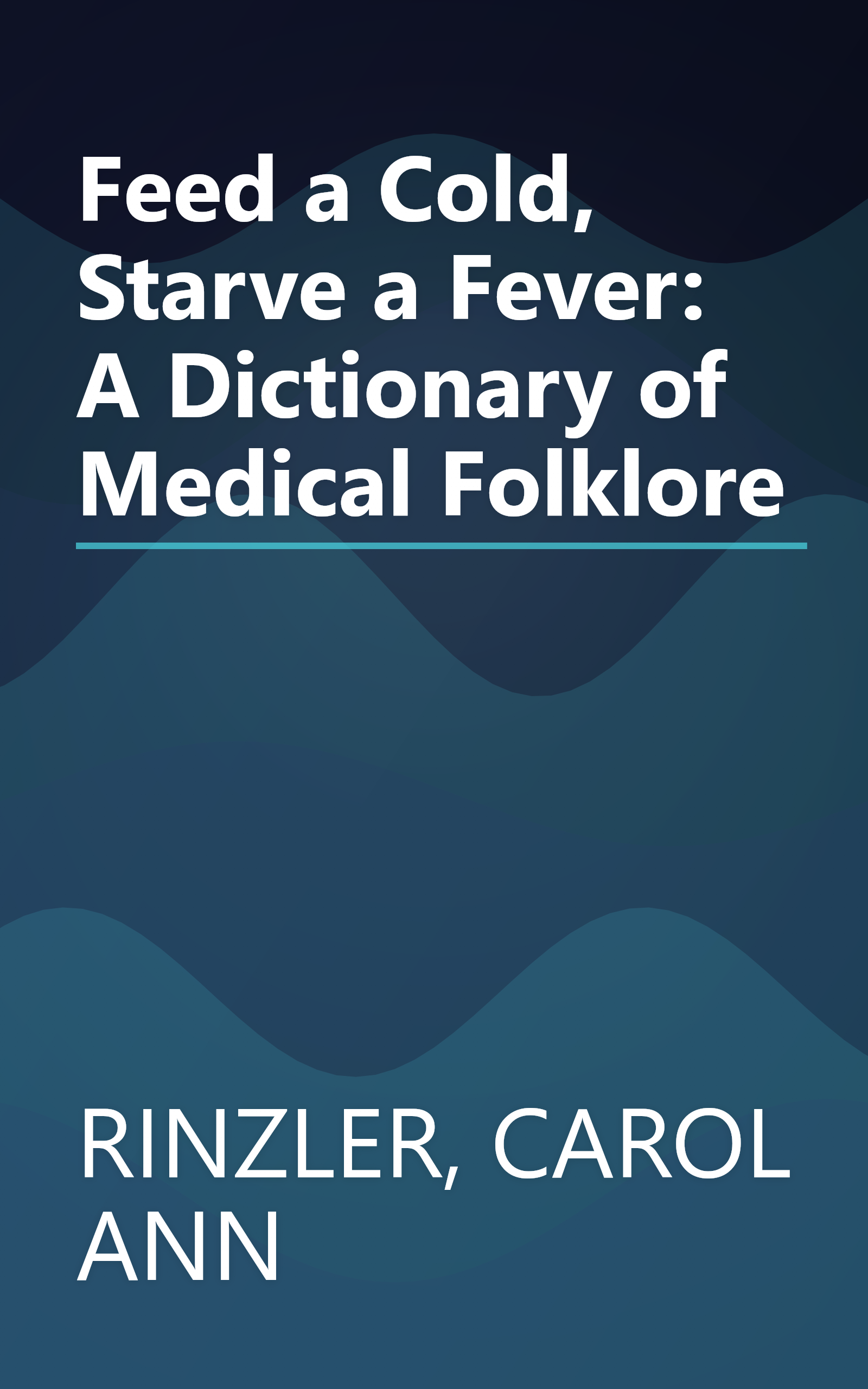 Feed a Cold, Starve a Fever: A Dictionary of Medical Folklore book cover