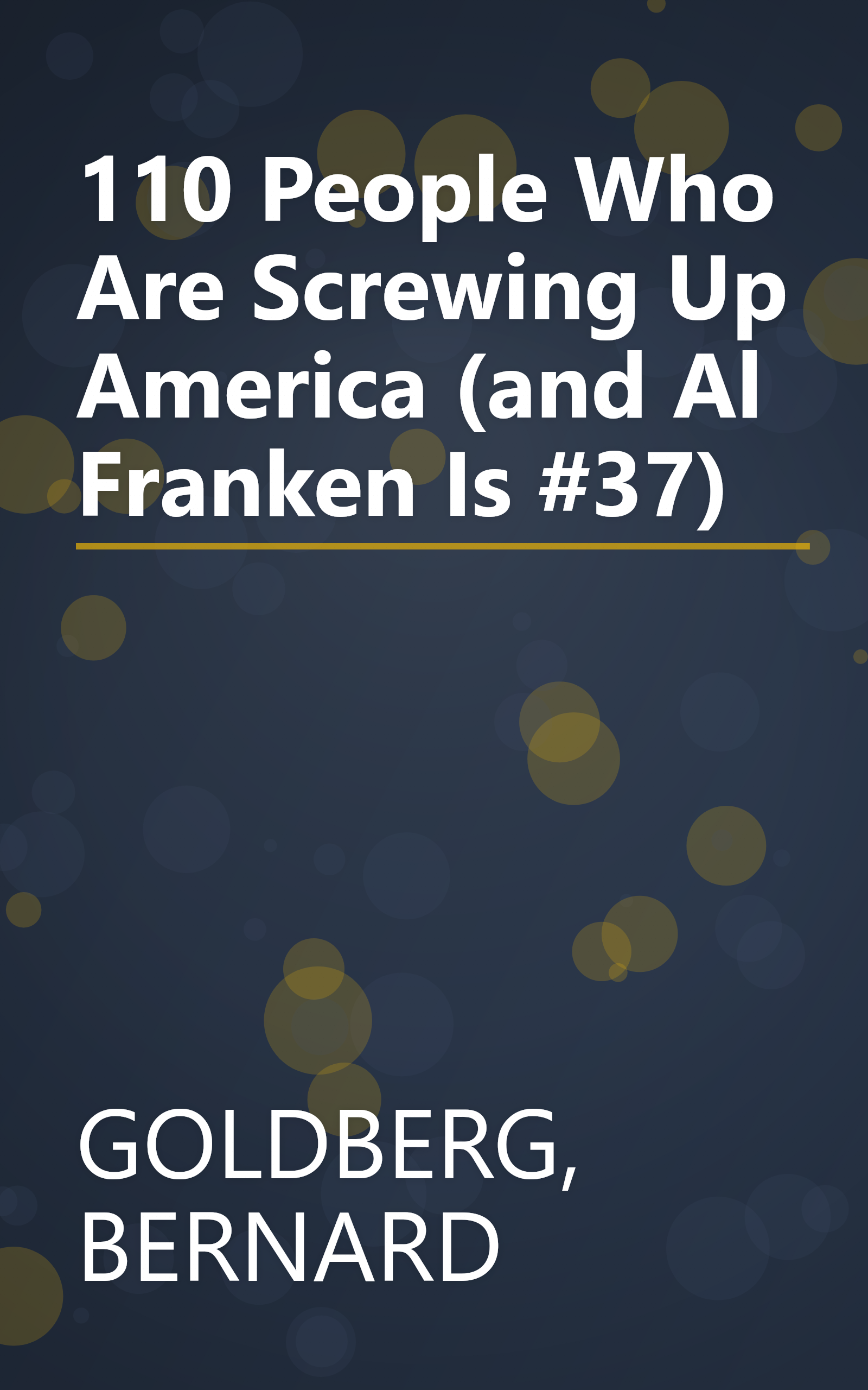 110 People Who Are Screwing Up America (and Al Franken Is #37) book cover
