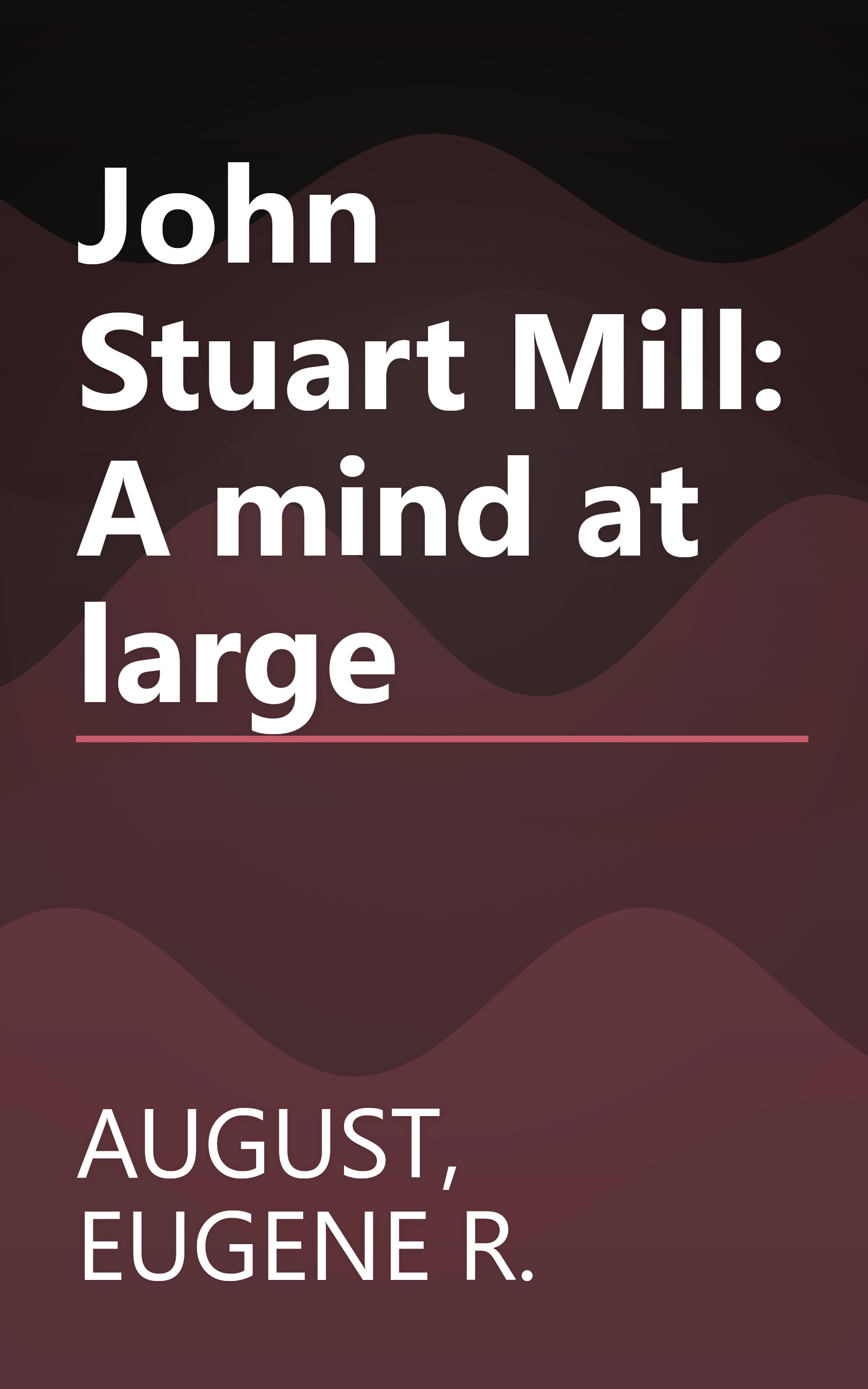John Stuart Mill: A mind at large book cover