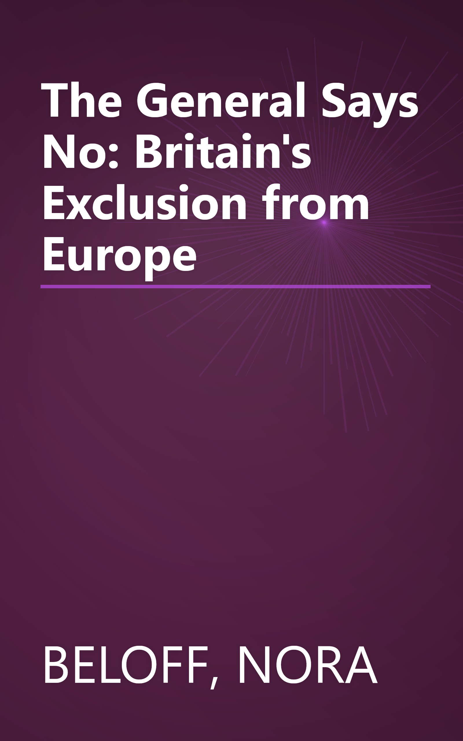 The General Says No: Britain's Exclusion from Europe book cover