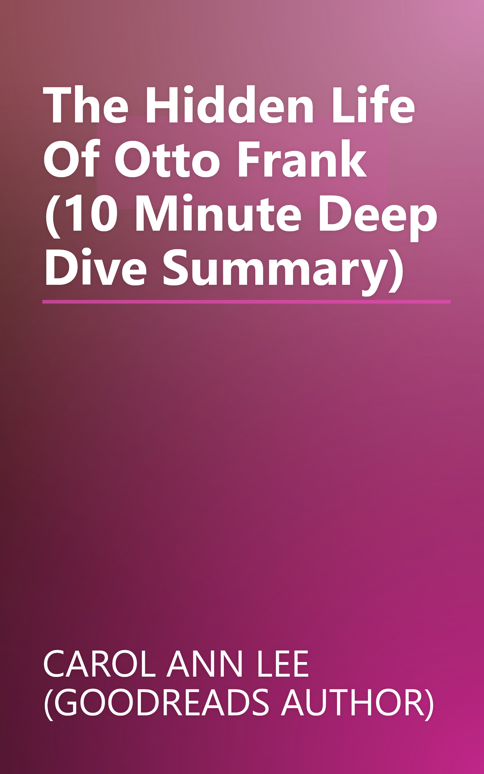 The Hidden Life Of Otto Frank (10 Minute   Deep Dive Summary) book cover