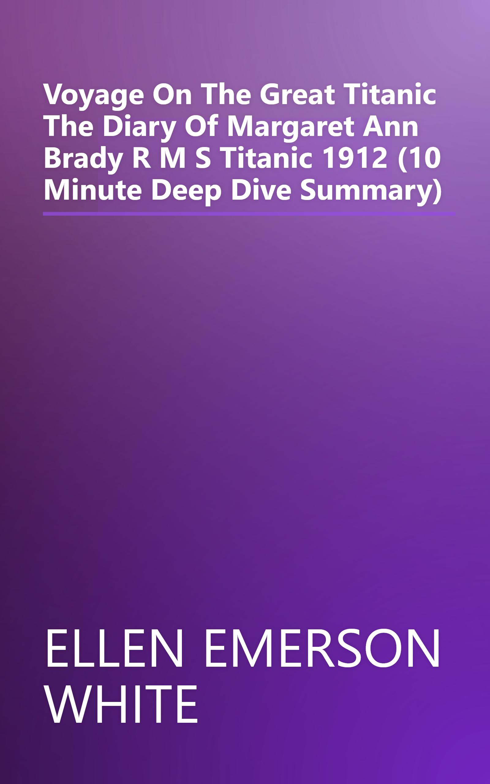 Voyage On The Great Titanic  The Diary Of Margaret Ann Brady  R M S  Titanic  1912 (10 Minute   Deep Dive Summary) book cover