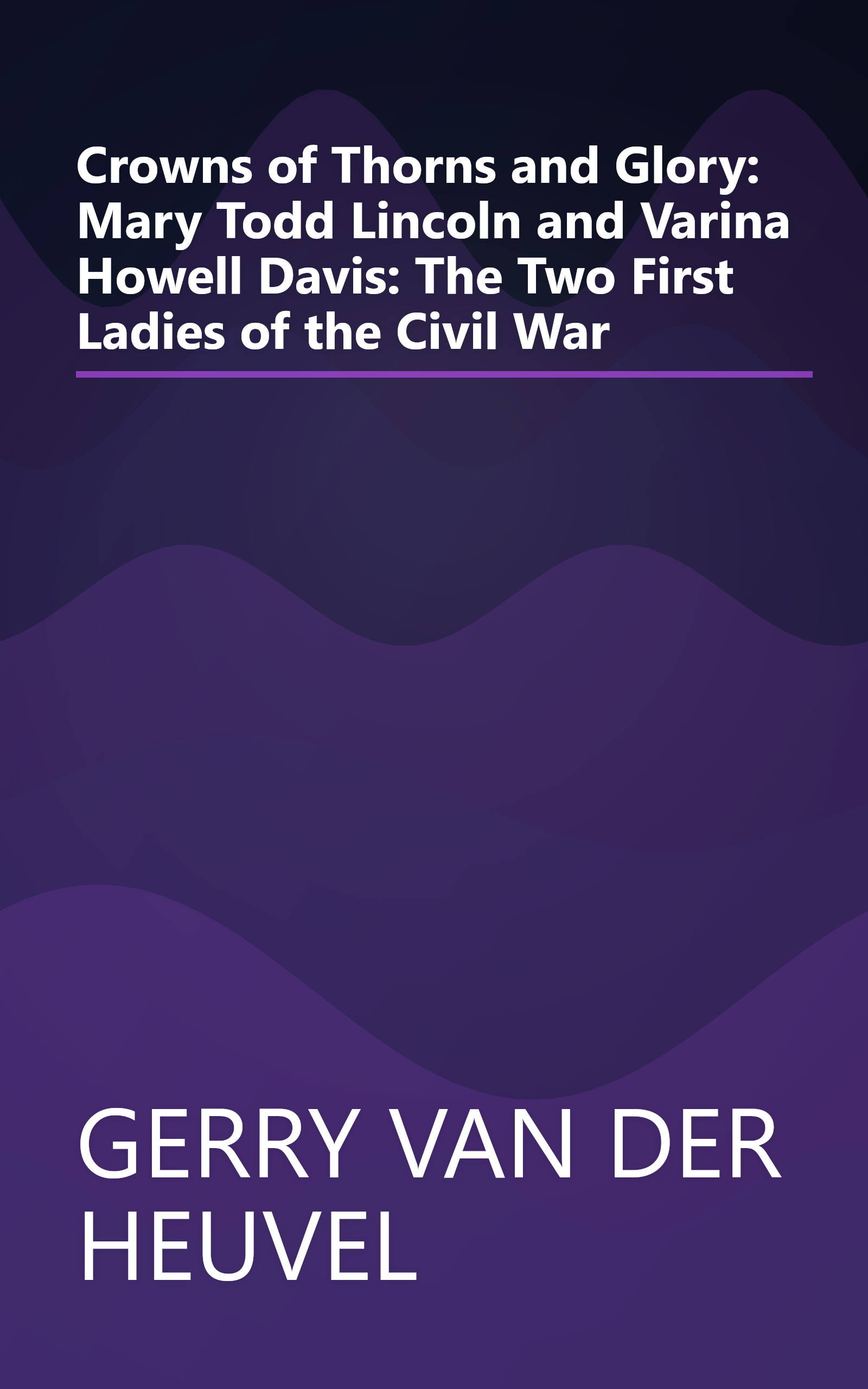 Crowns of Thorns and Glory: Mary Todd Lincoln and Varina Howell Davis: The Two First Ladies of the Civil War book cover