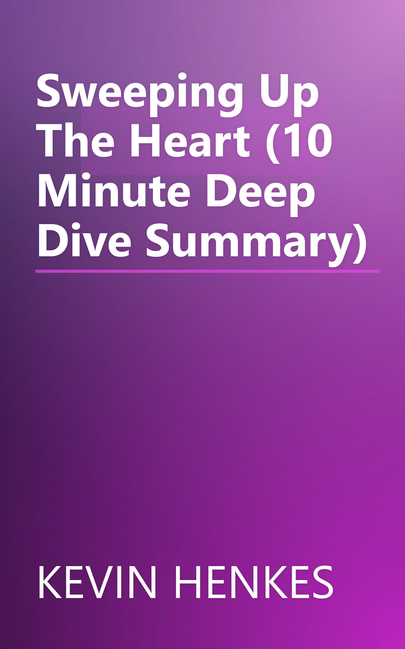 Sweeping Up The Heart (10 Minute   Deep Dive Summary) book cover