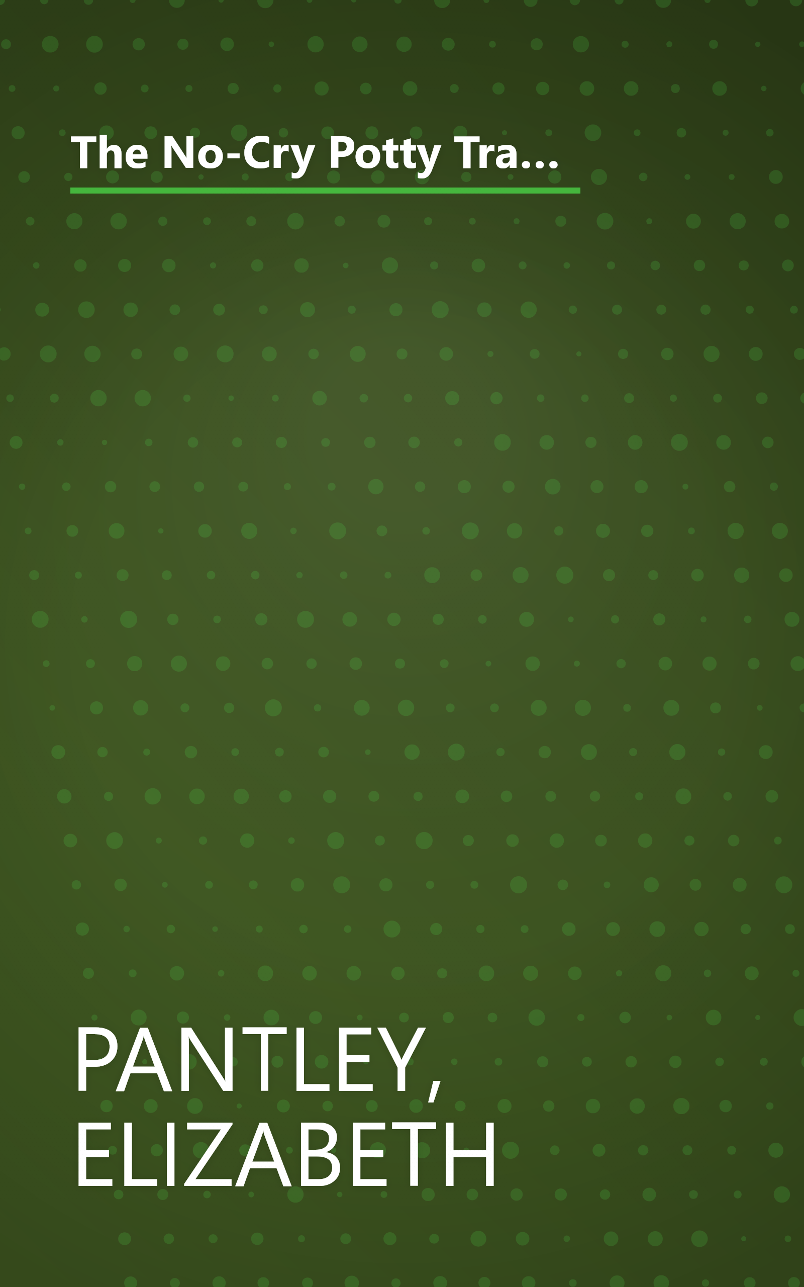 The No-Cry Potty Training Solution: Gentle Ways to Help Your Child Say Good-Bye to Diapers: Gentle Ways to Help Your Child Say Good-Bye to Diapers book cover