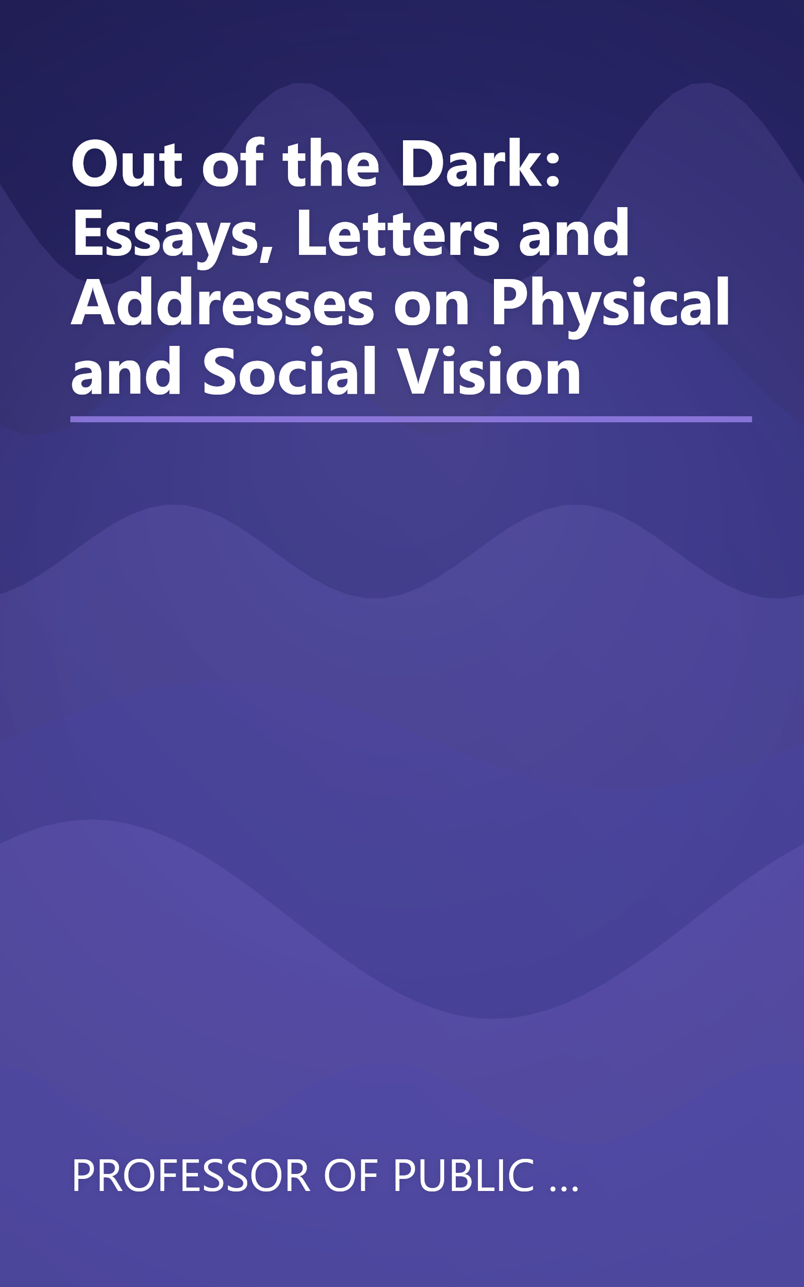 Out of the Dark: Essays, Letters and Addresses on Physical and Social Vision book cover