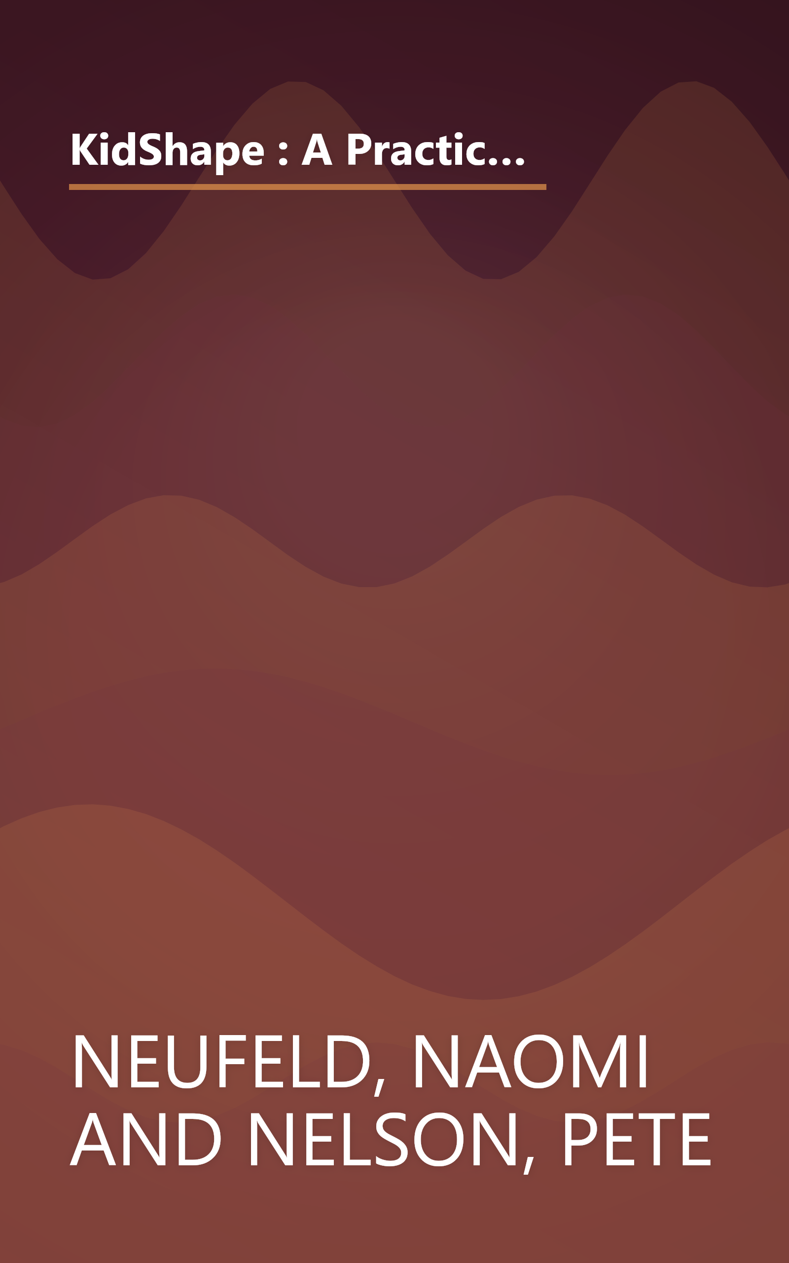 KidShape : A Practical Prescription for Helping Your Child Lose Weight, Increase Self-Esteem, Establish Healthy Eating Habits, Have a More Active Lifestyle book cover