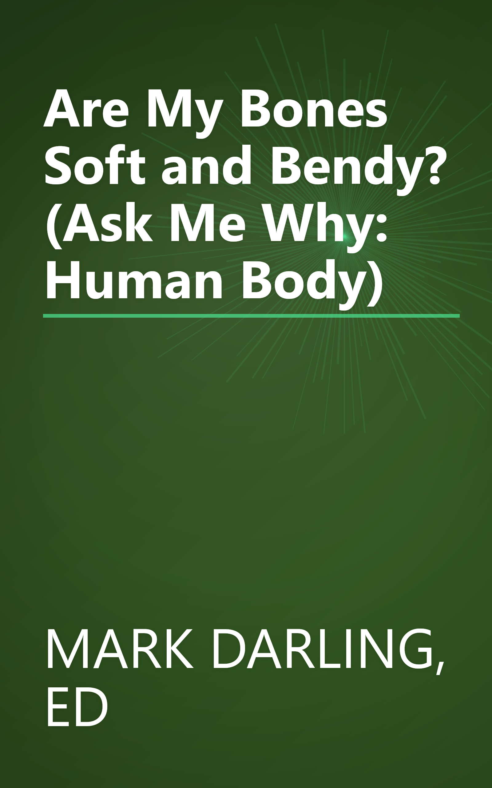 Are My Bones Soft and Bendy? (Ask Me Why: Human Body) book cover