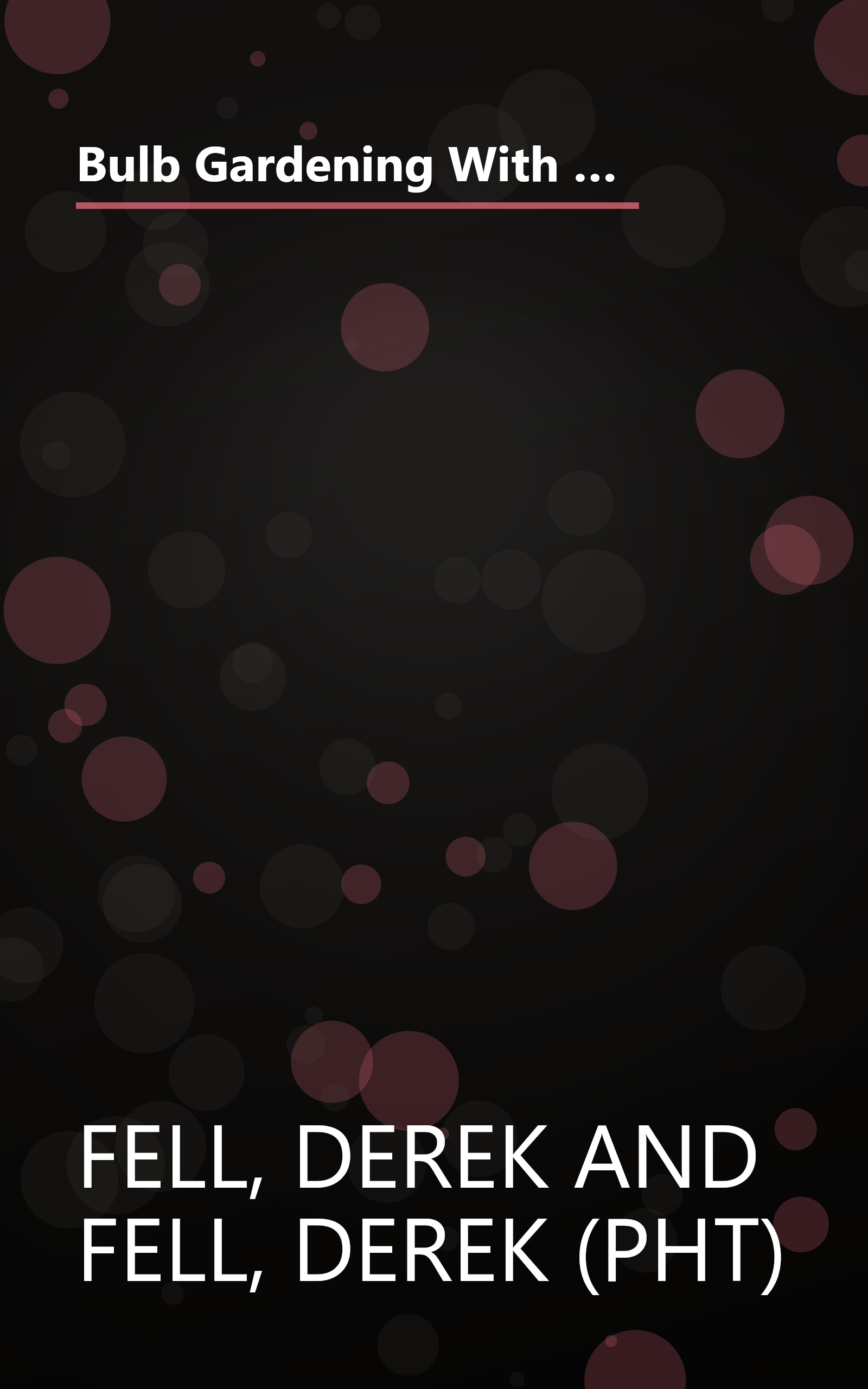 Bulb Gardening With Derek Fell: Practical Advice and Personal Favorites from the Best-Selling Author and Television Show Host book cover