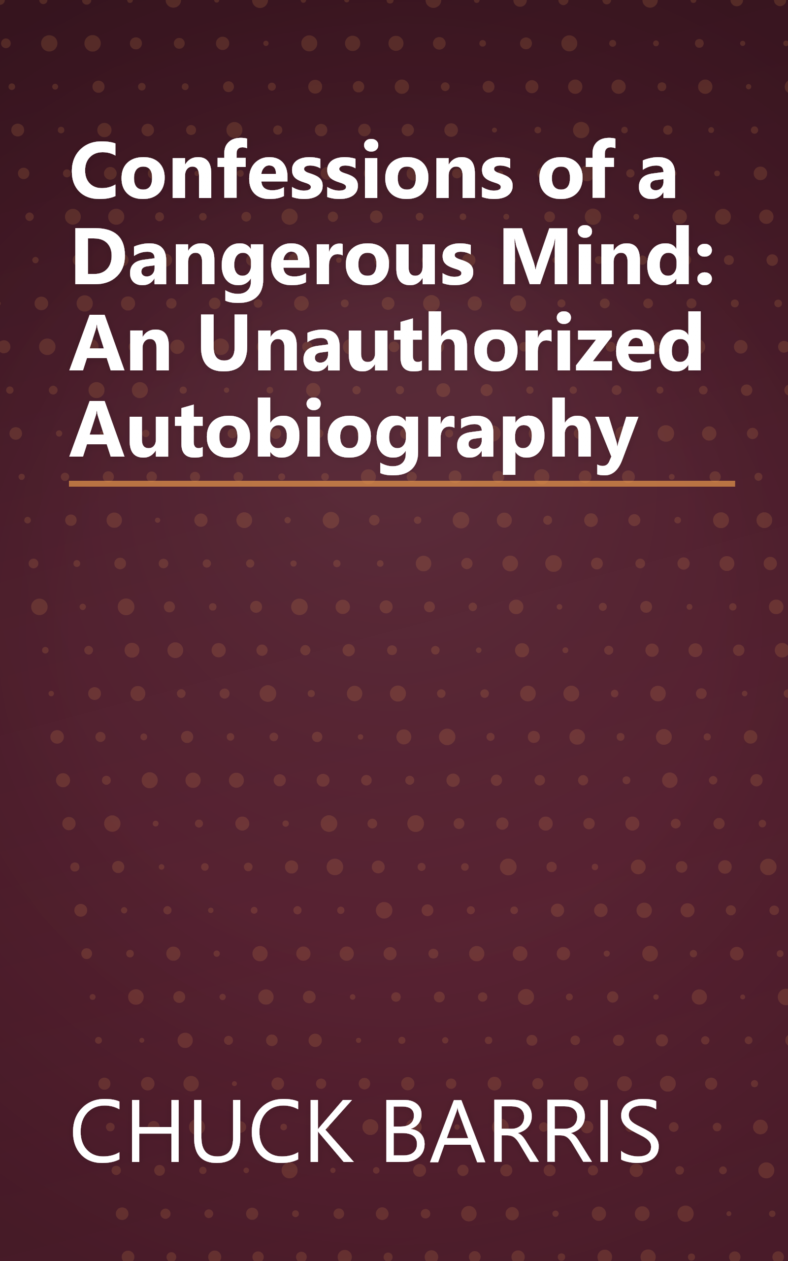 Confessions of a Dangerous Mind: An Unauthorized Autobiography book cover